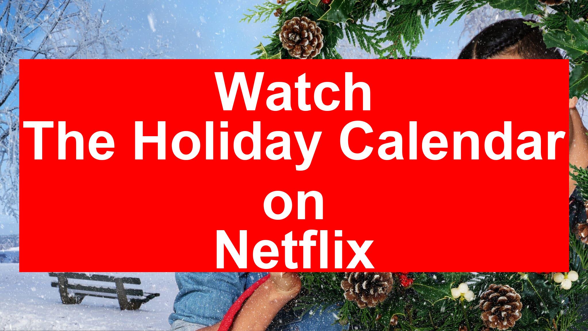 How to Watch The Holiday Calendar On Netflix [Easy Guide 2026] - My Vpn Hub