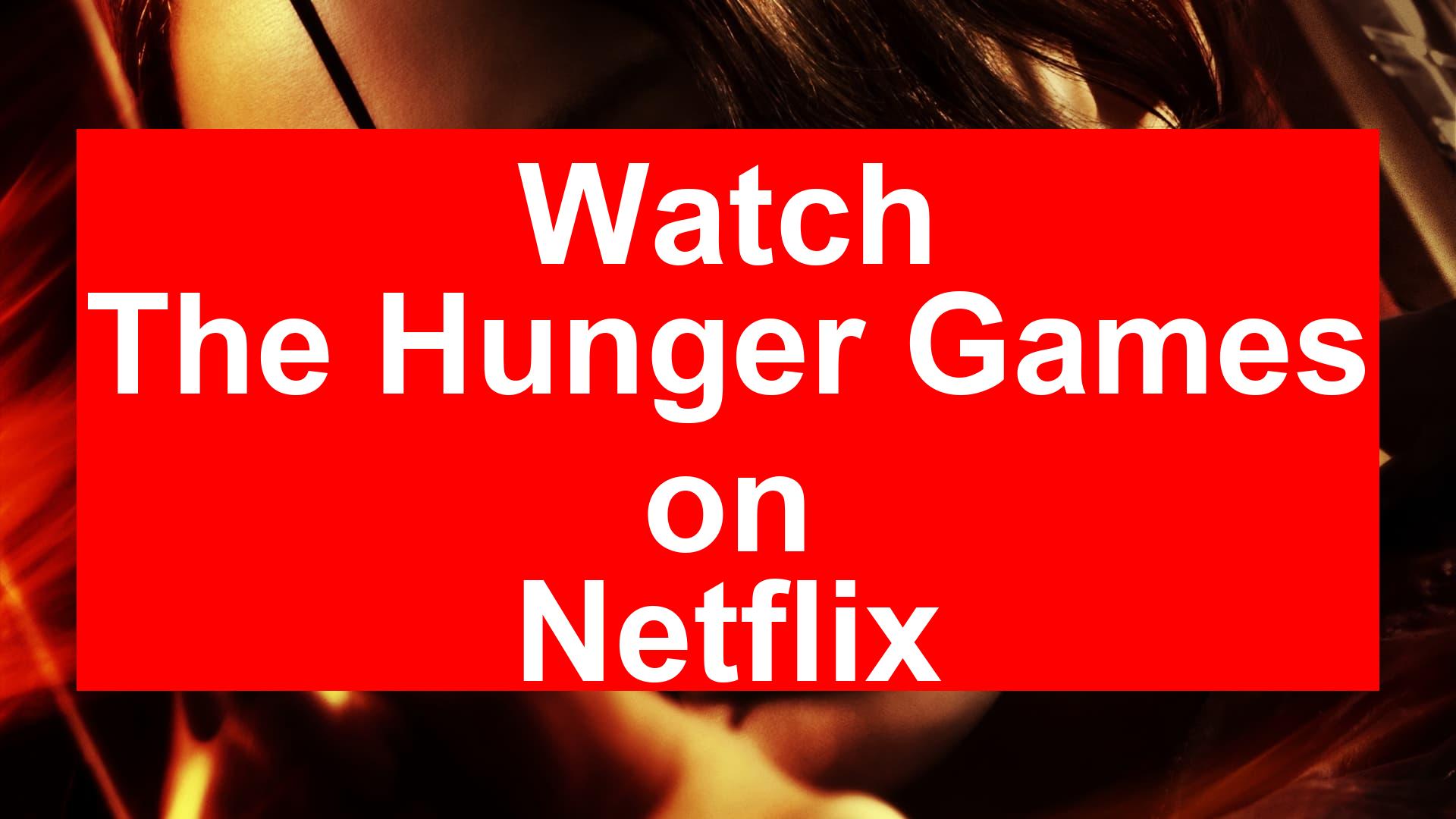 How to Watch The Hunger Games On Netflix [Best Guide 2025] - My Vpn Hub