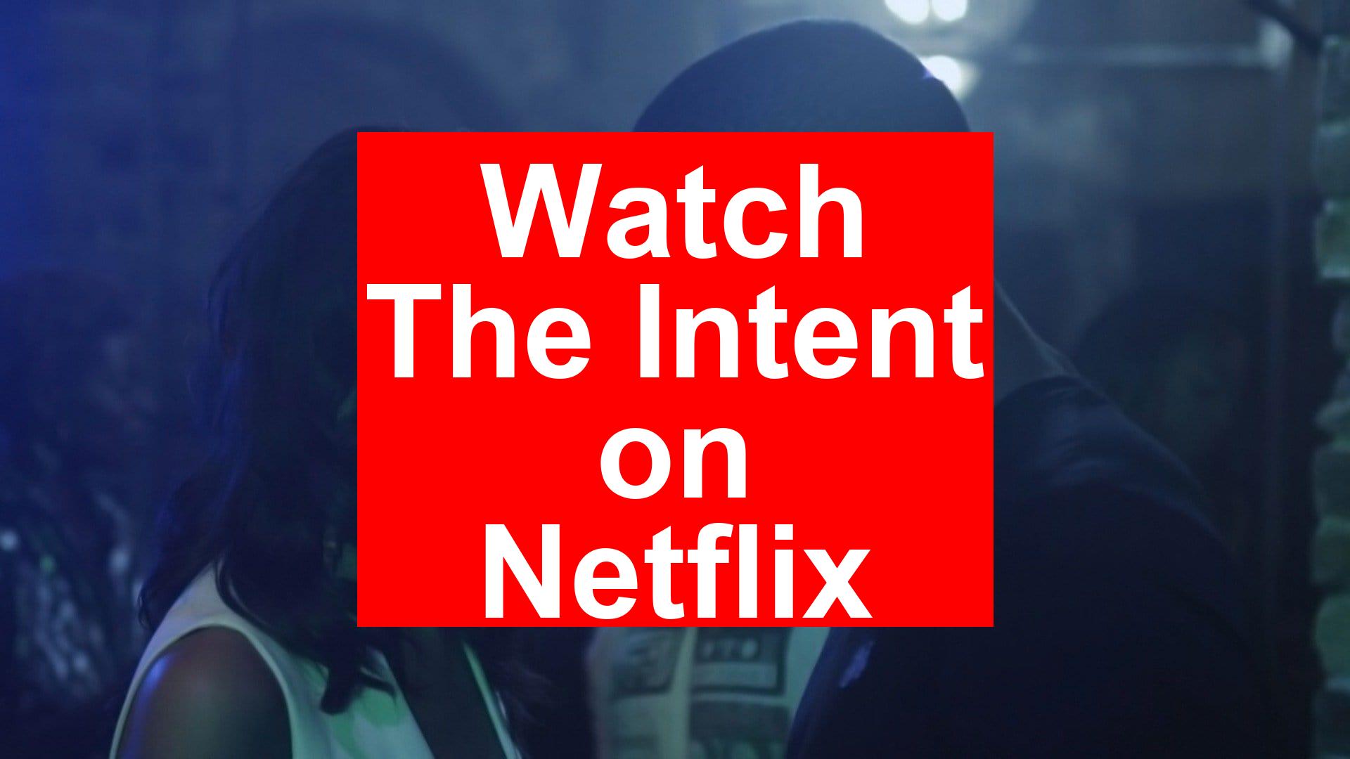 How to Watch The Intent On Netflix [Fast Guide 2025] - My Vpn Hub
