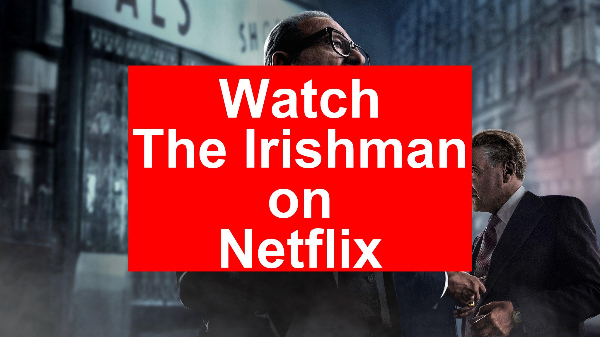 How to Watch The Irishman On Netflix [Fast Guide 2025] - My Vpn Hub
