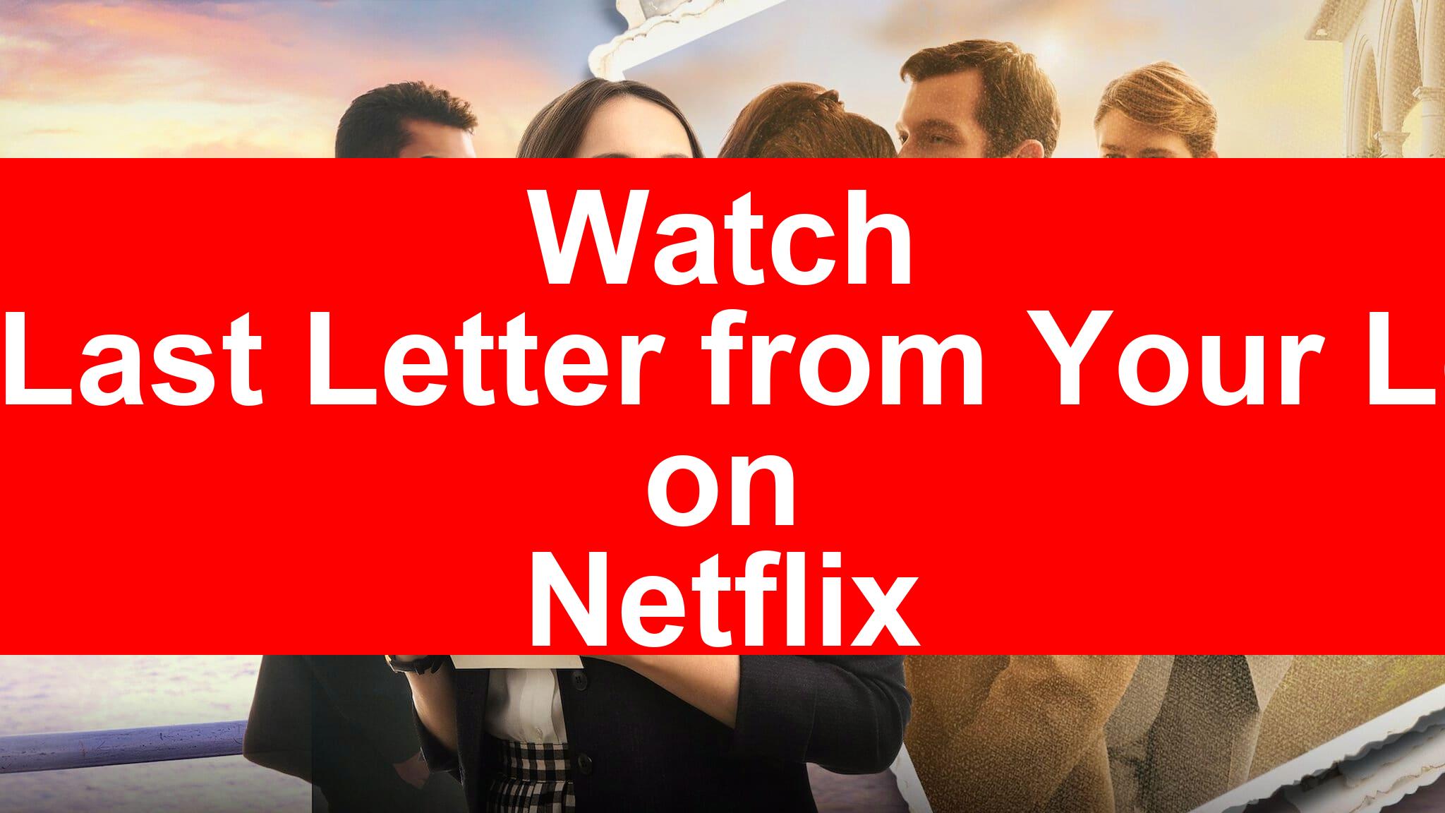 How to Watch The Last Letter from Your Lover On Netflix [Top Guide 2026 ...