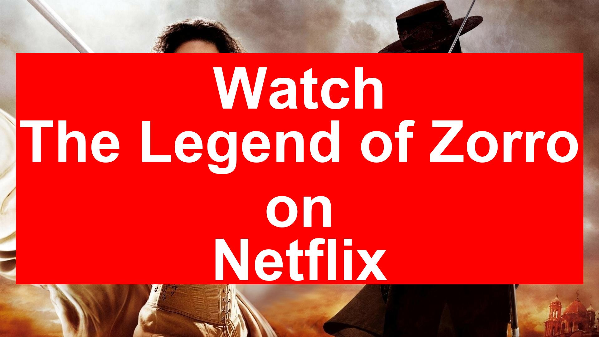 How to Watch The Legend of Zorro On Netflix [Top Guide 2025] - My Vpn Hub