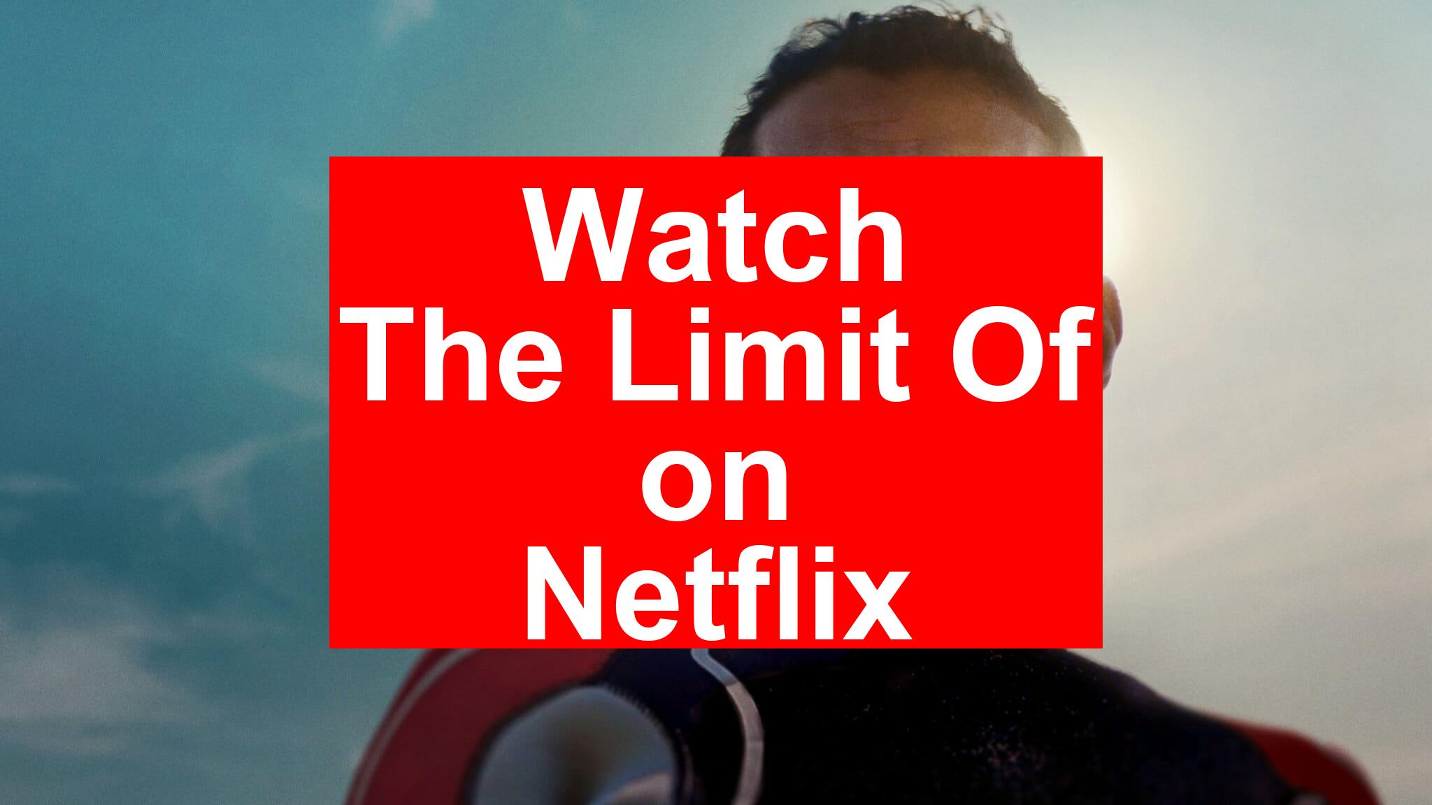 How to Watch The Limit Of On Netflix [Top Guide 2025] - My Vpn Hub