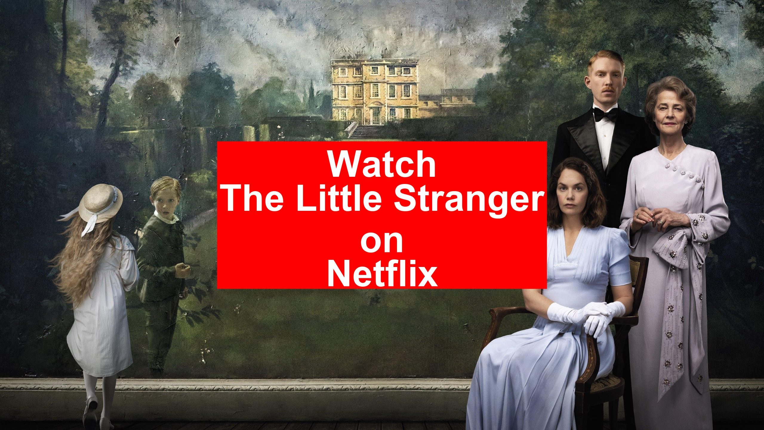How to Watch The Little Stranger On Netflix [Fast Guide 2025] - My Vpn Hub