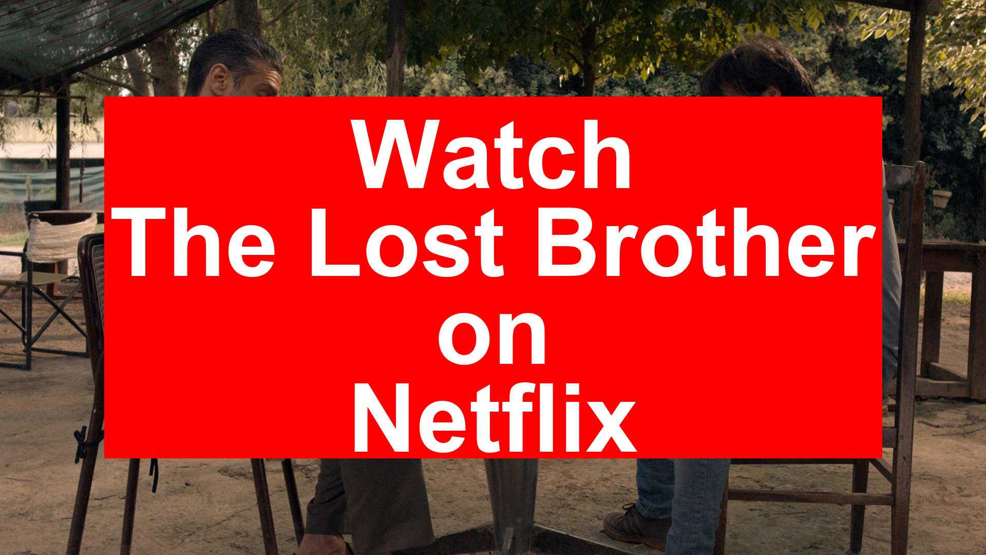 How to Watch The Lost Brother On Netflix [Easy Guide 2026] - My Vpn Hub