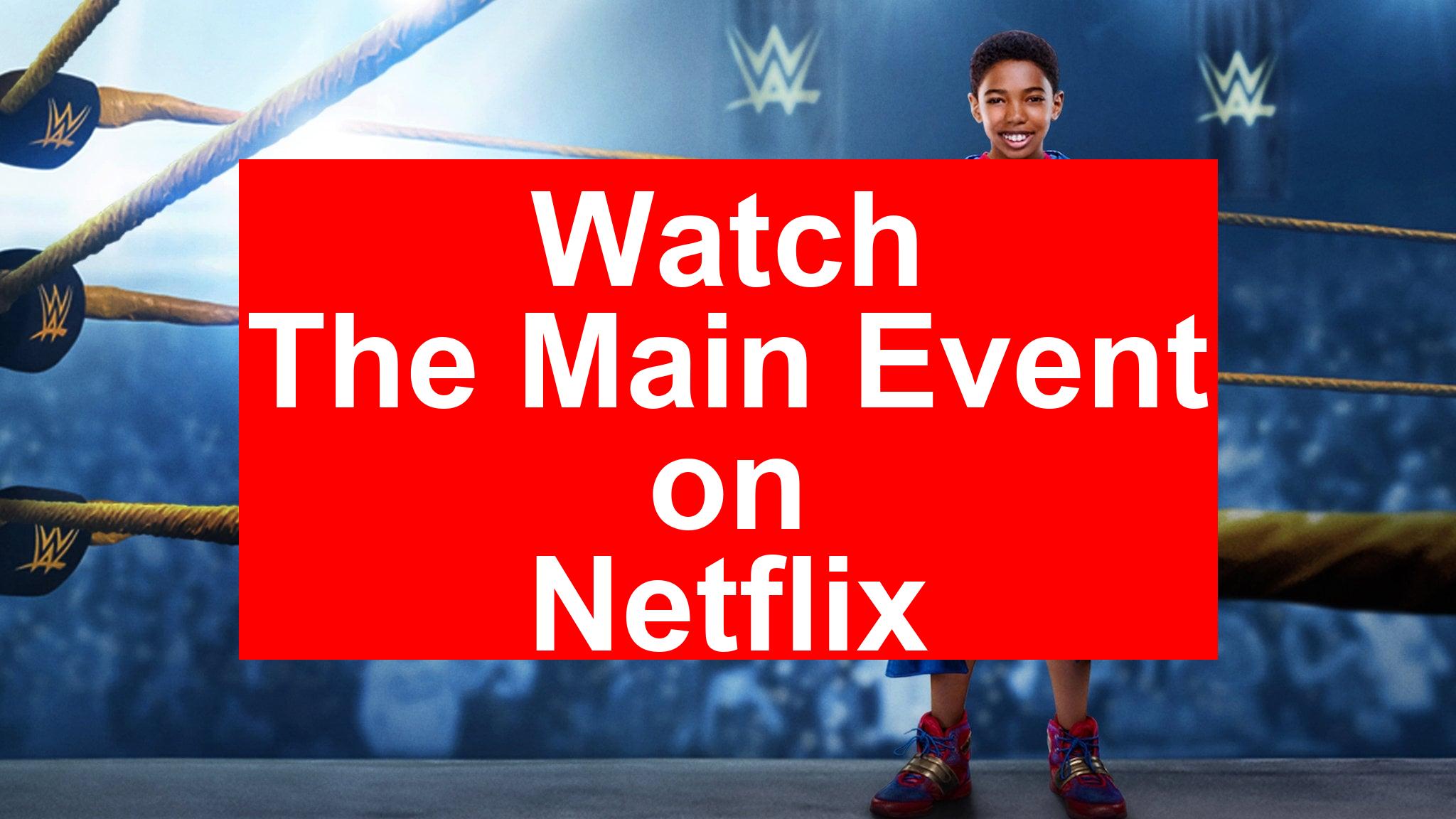 How to Watch The Main Event On Netflix [Fast Guide 2026] - My Vpn Hub