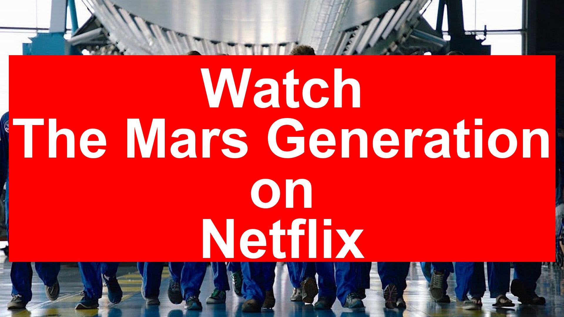 How to Watch The Mars Generation On Netflix [Fast Guide 2025] - My Vpn Hub