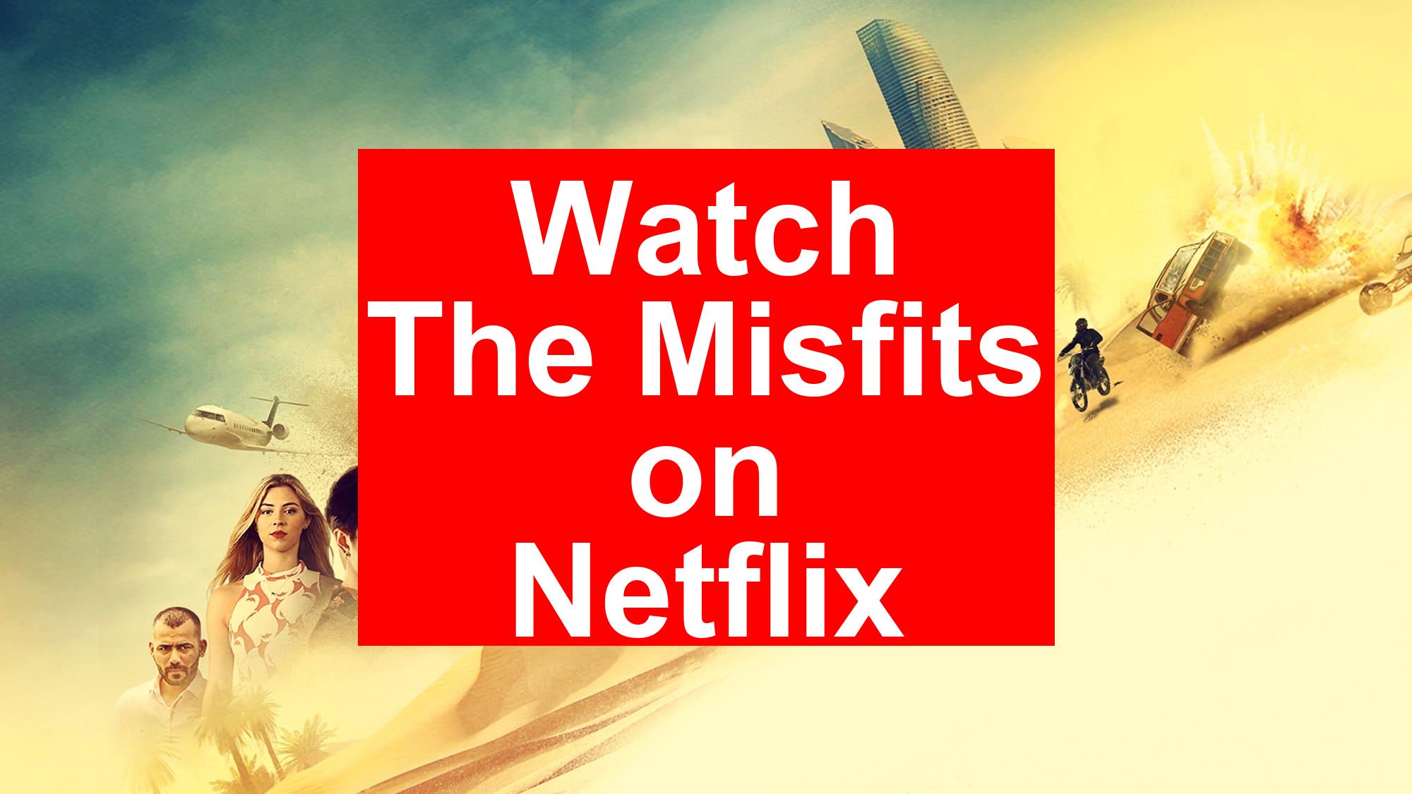How to Watch The Misfits On Netflix [Fast Guide 2026] - My Vpn Hub