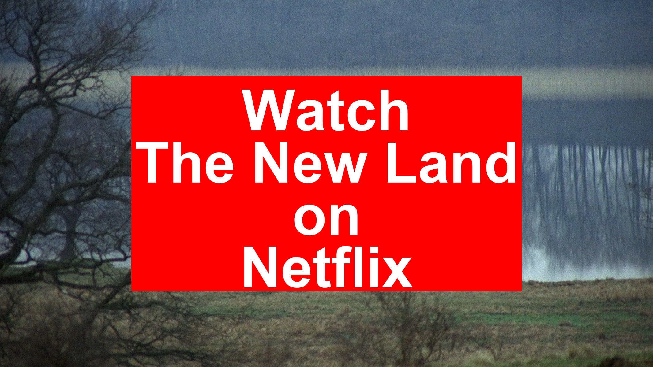 How to Watch The New Land On Netflix [Top Guide 2026] - My Vpn Hub