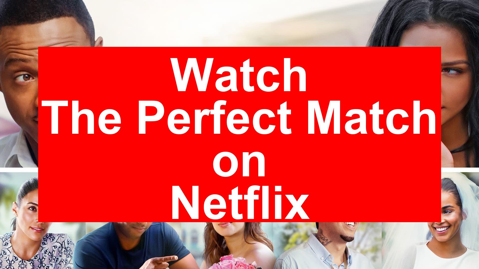 How to Watch The Perfect Match On Netflix [Best Guide 2026] - My Vpn Hub