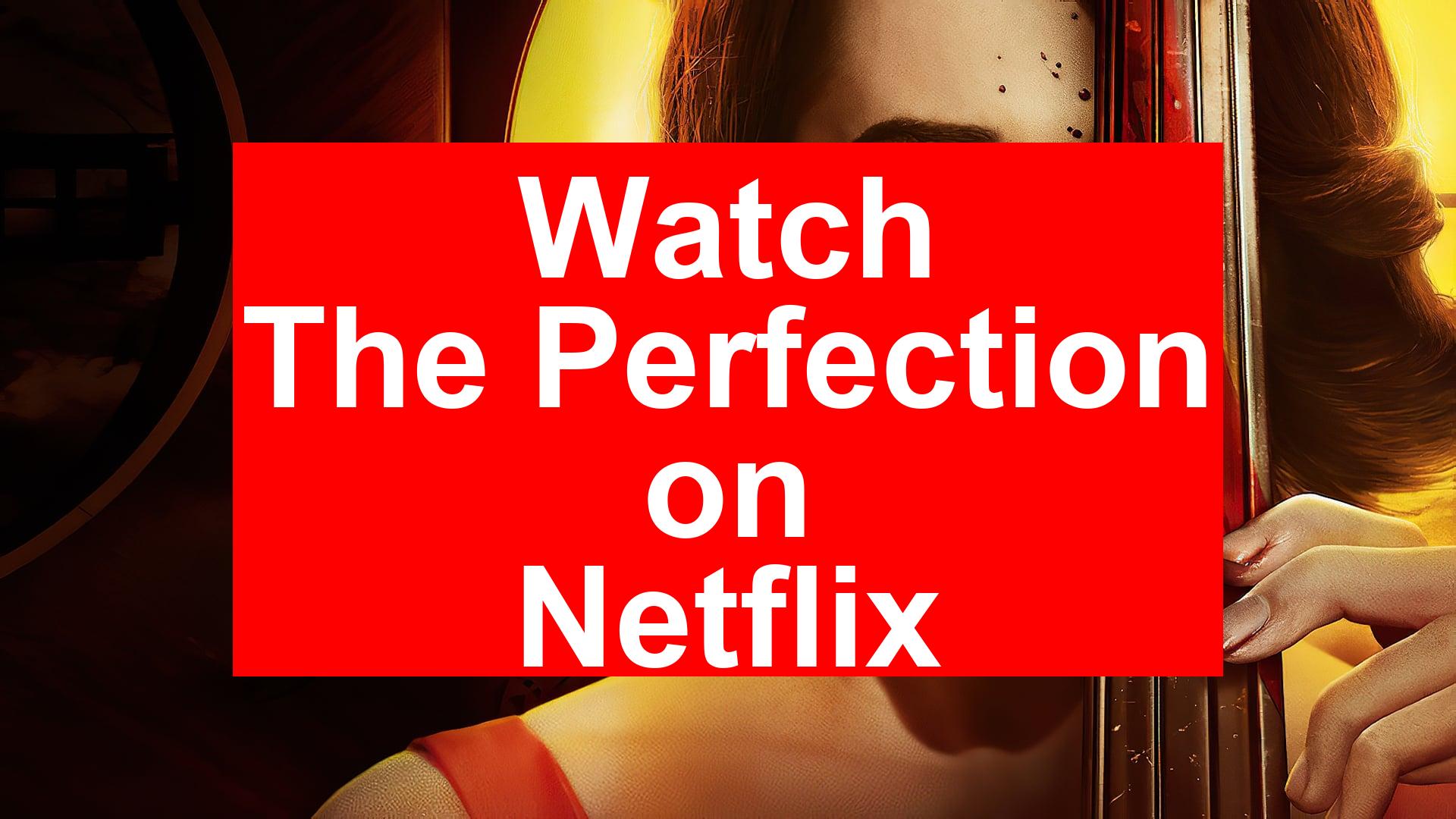 How to Watch The Perfection On Netflix [Fast Guide 2026] - My Vpn Hub