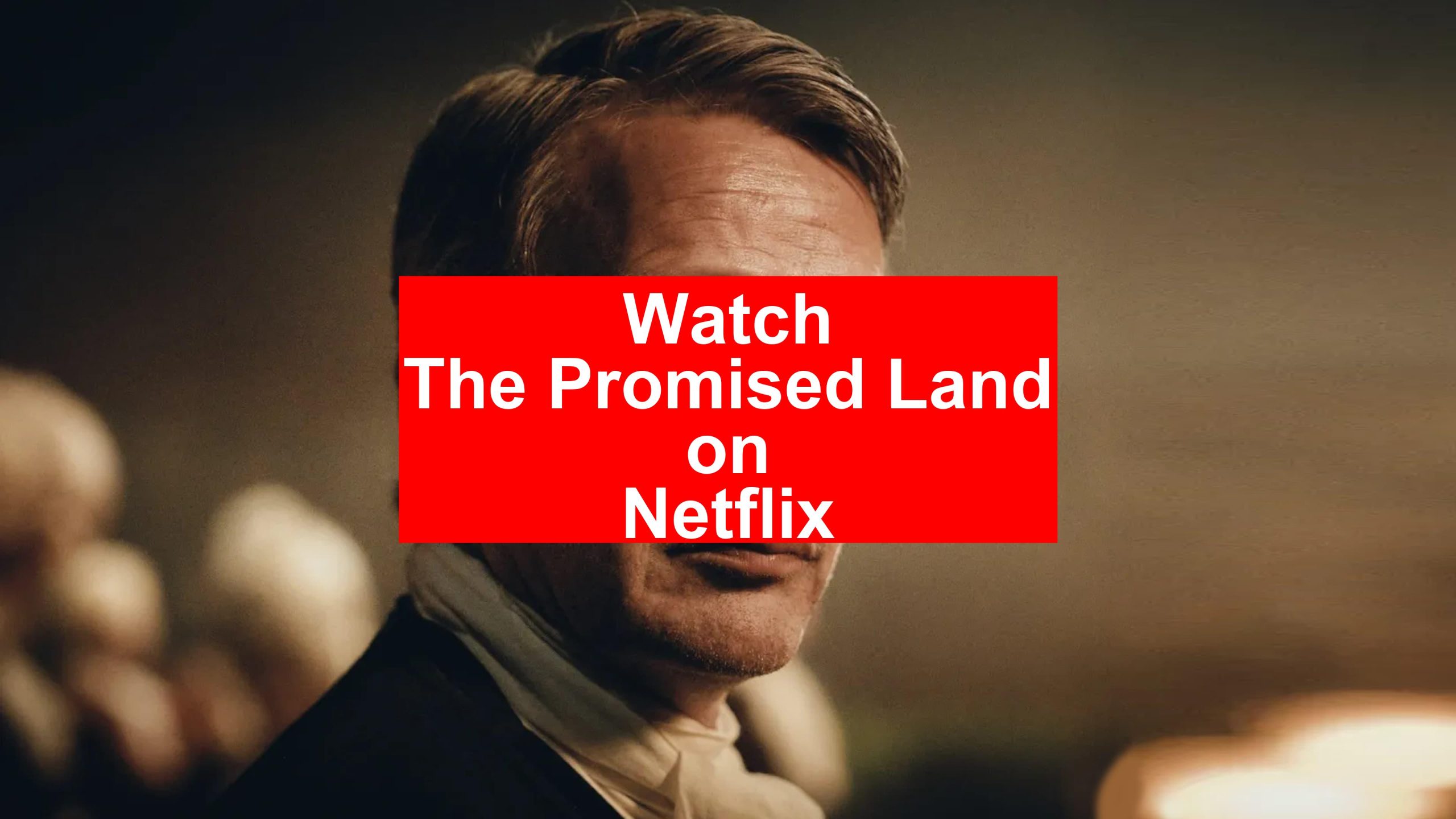 How to Watch The Promised Land On Netflix [Fast Guide 2026] - My Vpn Hub