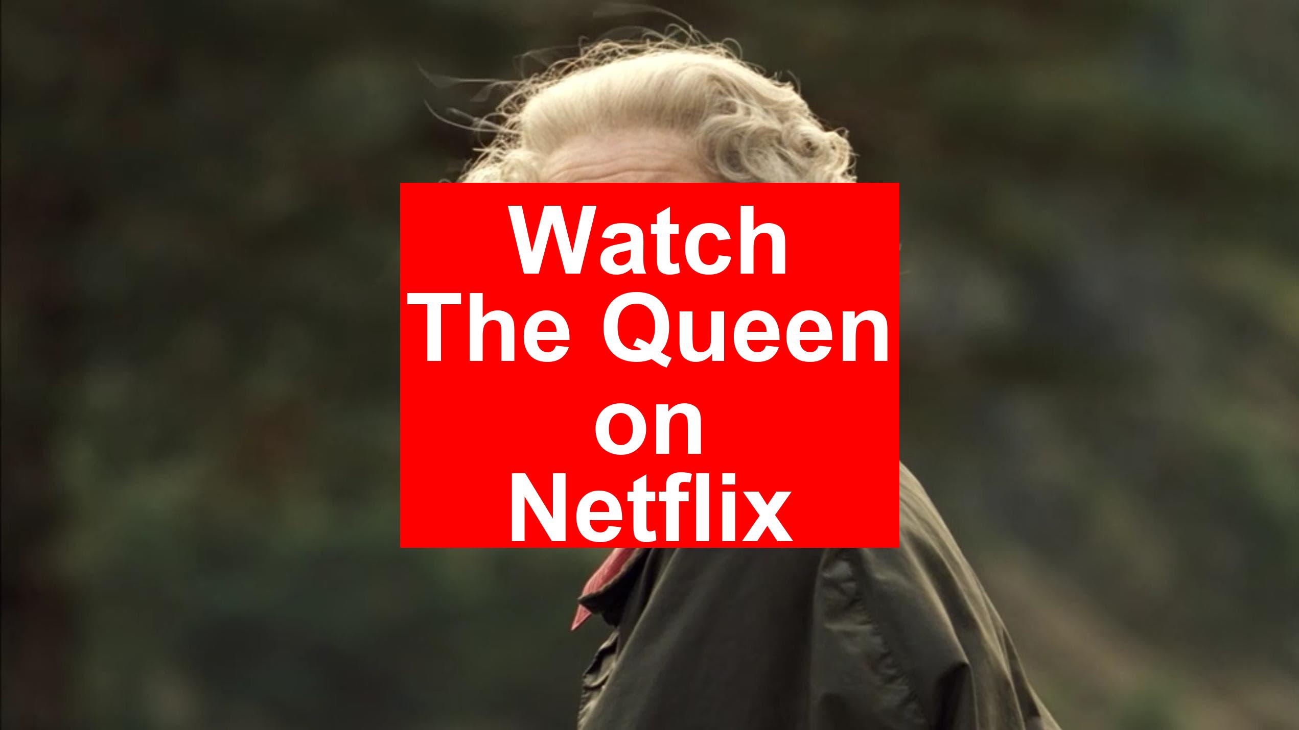 How to Watch The Queen On Netflix [Fast Guide 2025] - My Vpn Hub