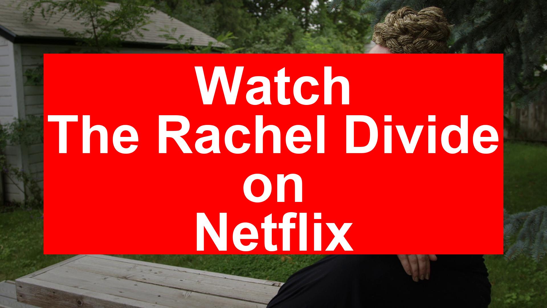 How to Watch The Rachel Divide On Netflix [Top Guide 2025] - My Vpn Hub