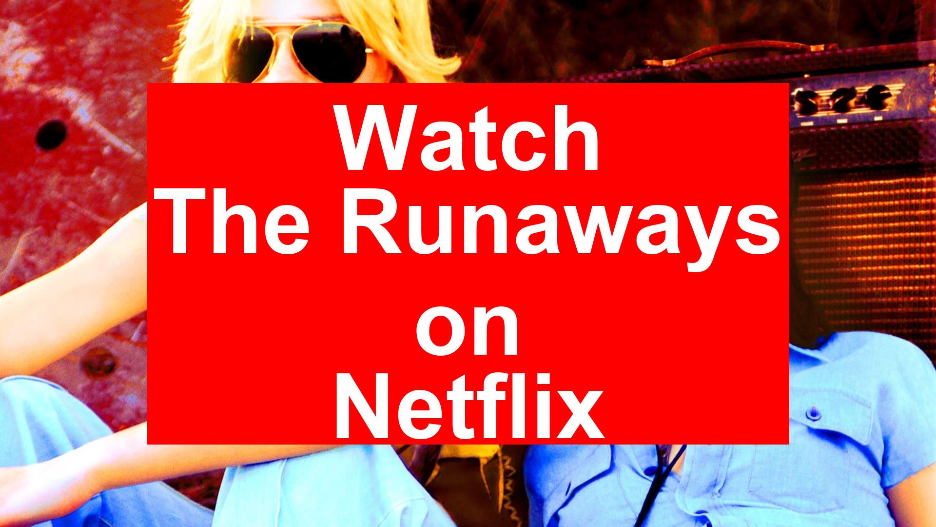 How to Watch The Runaways On Netflix [Easy Guide 2026] - My Vpn Hub