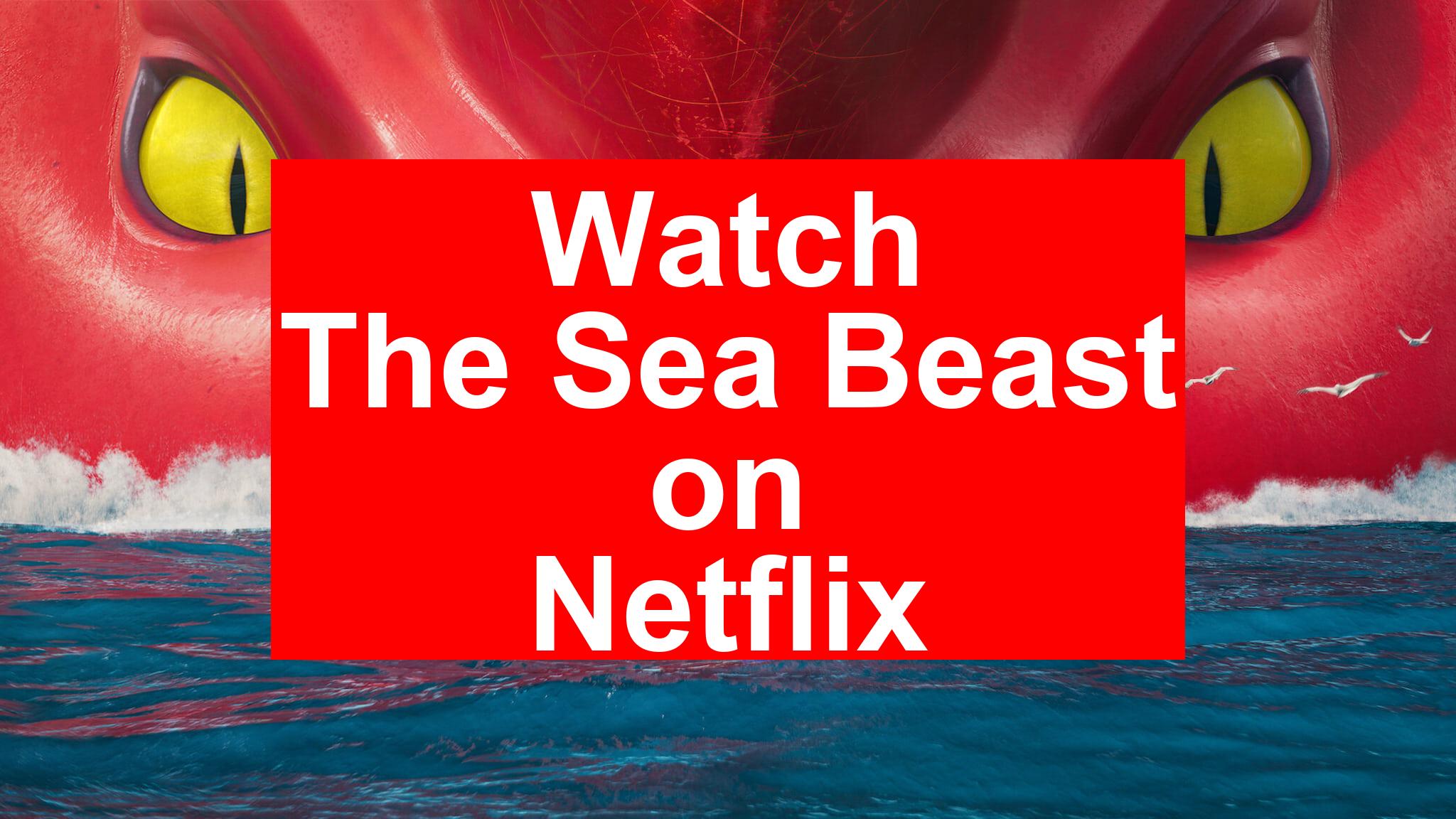 How to Watch The Sea Beast On Netflix [Easy Guide 2026] - My Vpn Hub
