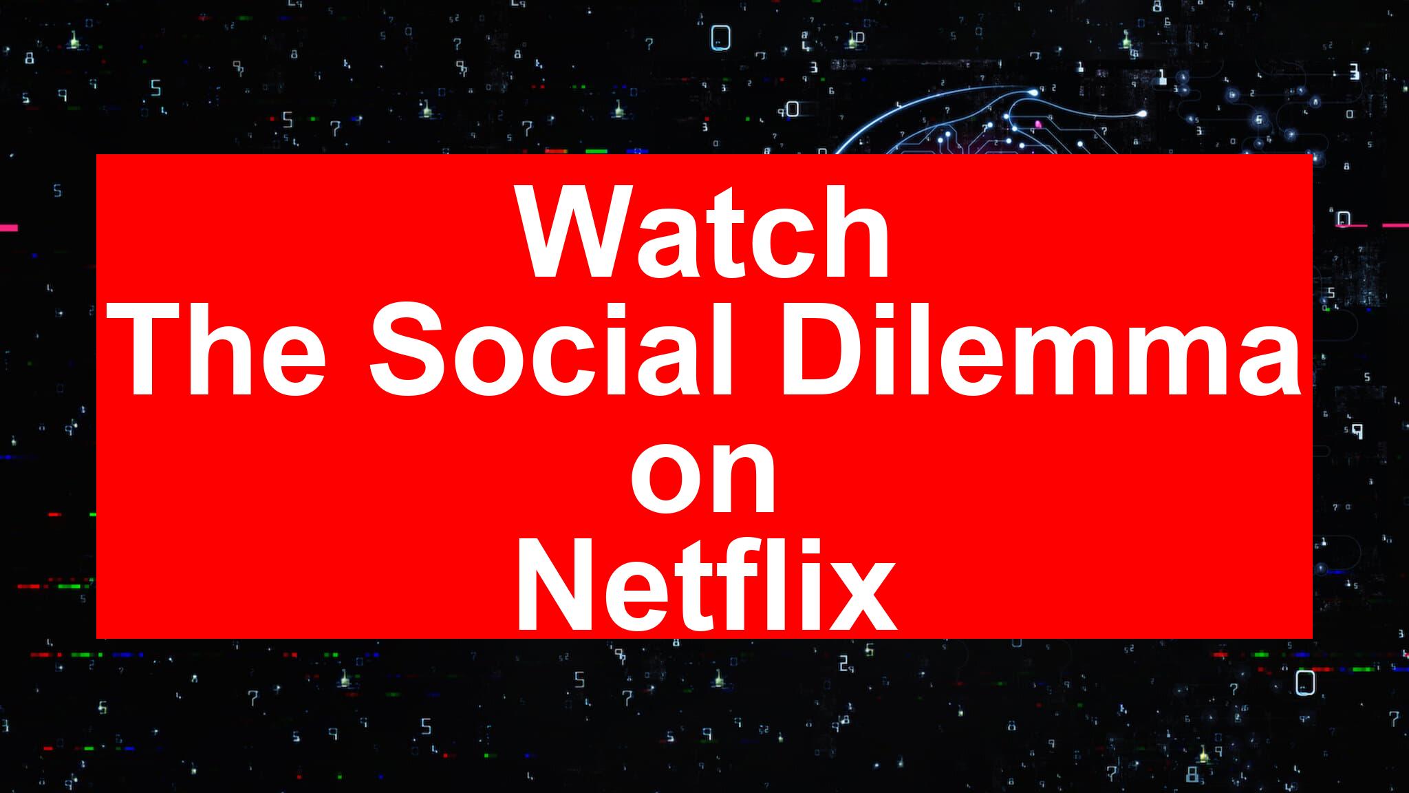 How to Watch The Social Dilemma On Netflix [Easy Guide 2025] - My Vpn Hub