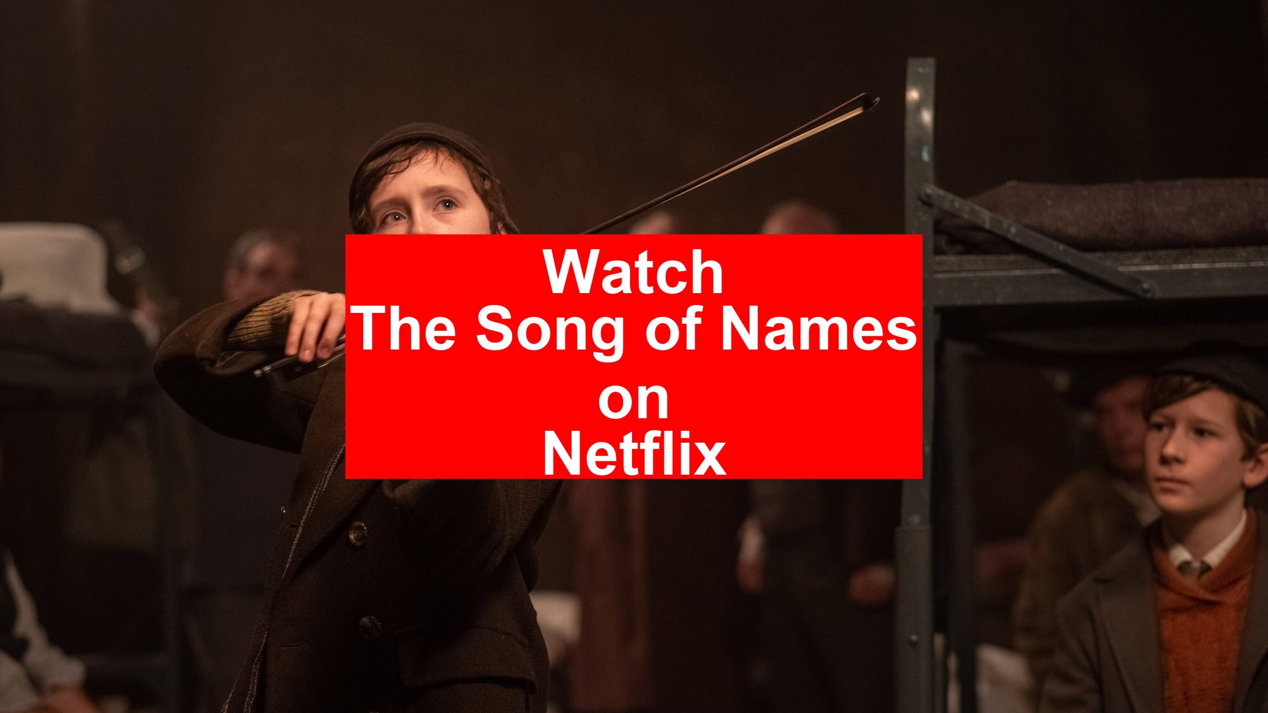 How to Watch The Song of Names On Netflix [Top Guide 2025] - My Vpn Hub