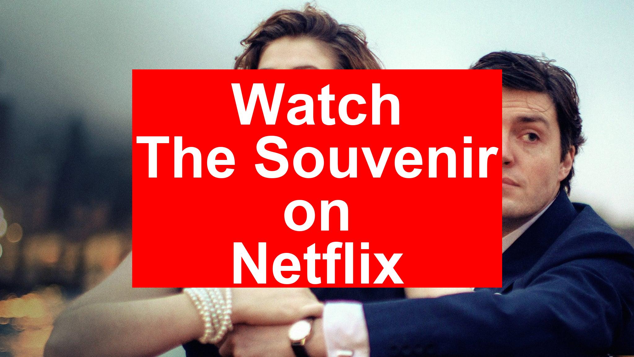 How to Watch The Souvenir On Netflix [Fast Guide 2025] - My Vpn Hub