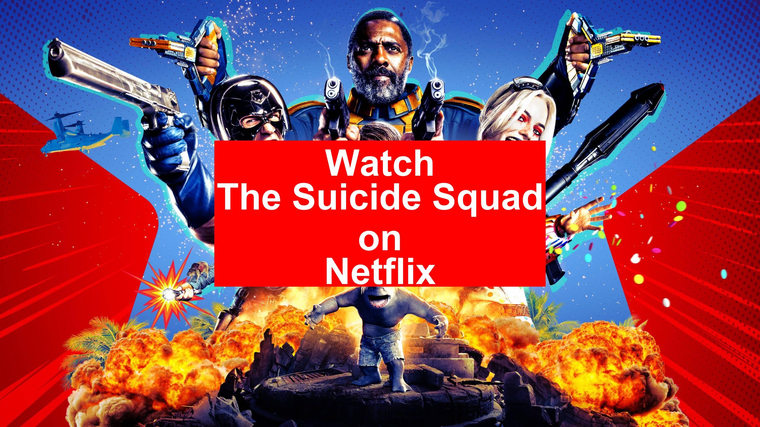 How to Watch The Suicide Squad On Netflix [Top Guide 2025] - My Vpn Hub