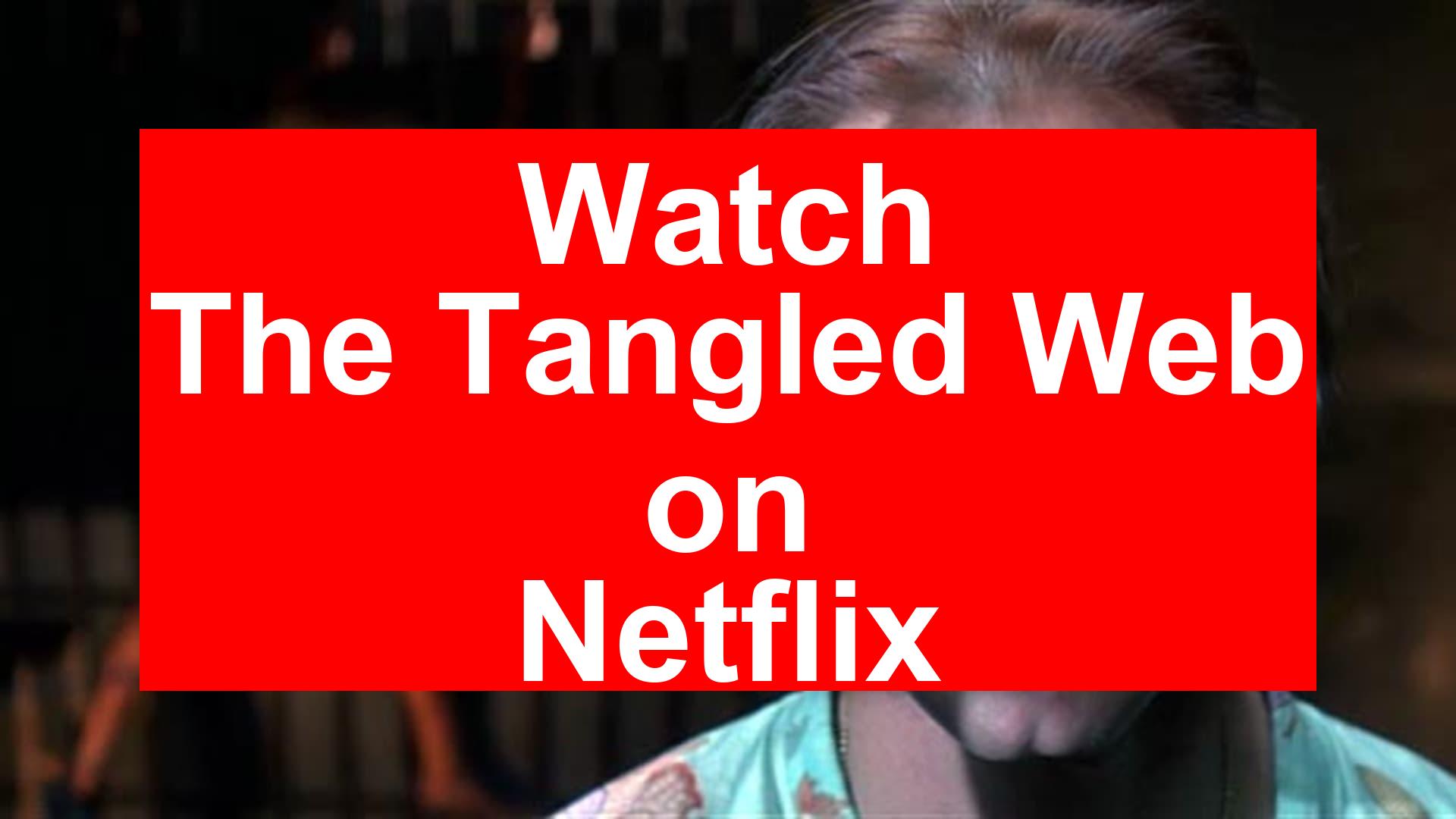 How to Watch The Tangled Web On Netflix [Easy Guide 2026] - My Vpn Hub