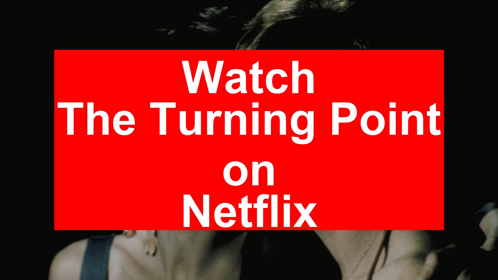 How to Watch The Turning Point On Netflix [Fast Guide 2025] - My Vpn Hub