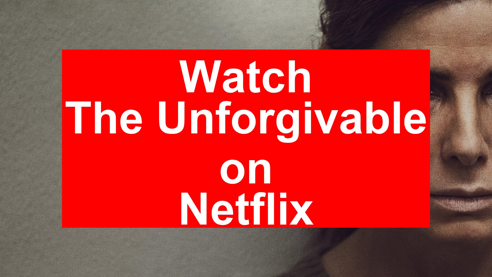 How to Watch The Unforgivable On Netflix [Top Guide 2026] - My Vpn Hub