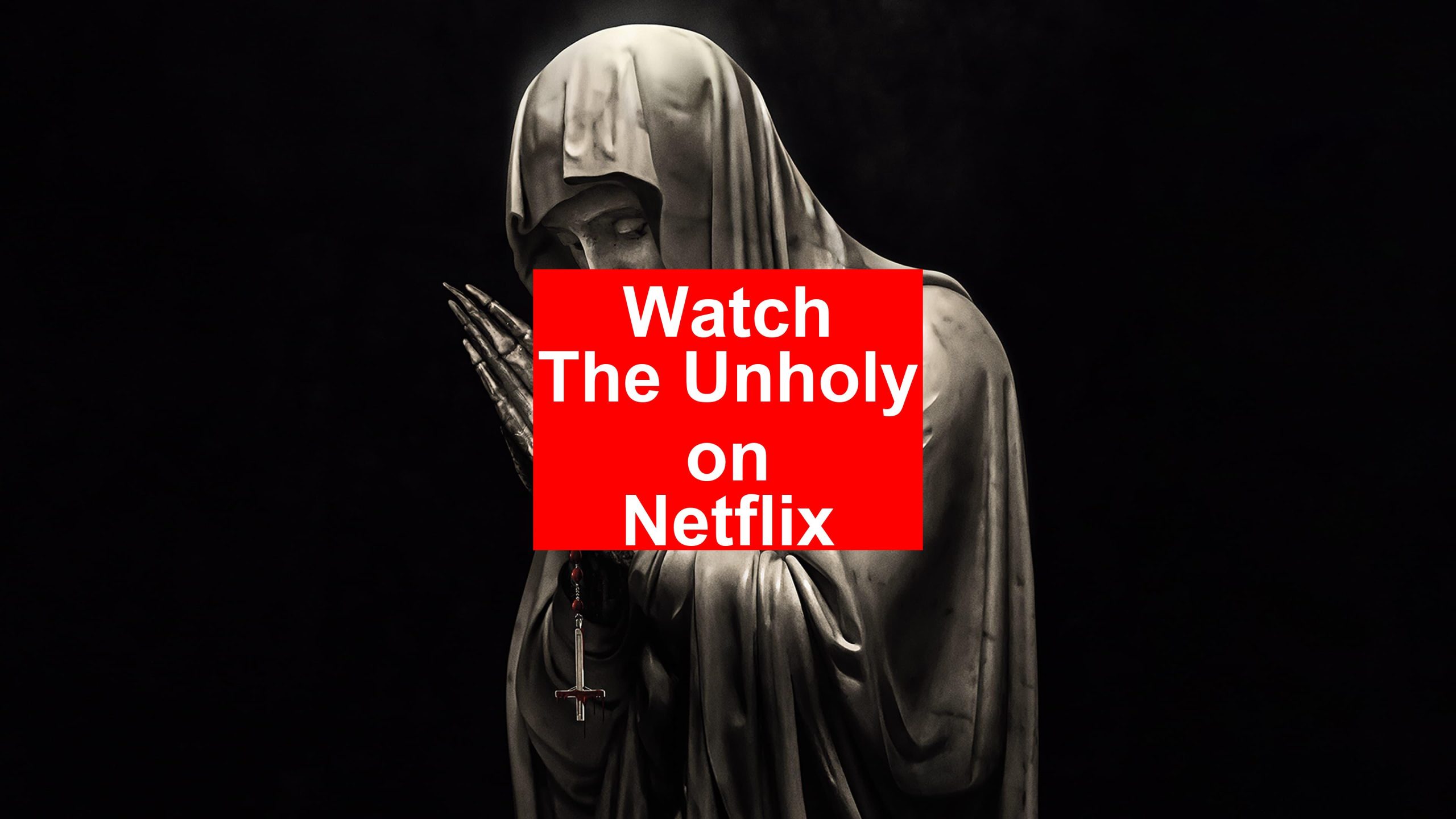 How to Watch The Unholy On Netflix [Fast Guide 2025] - My Vpn Hub