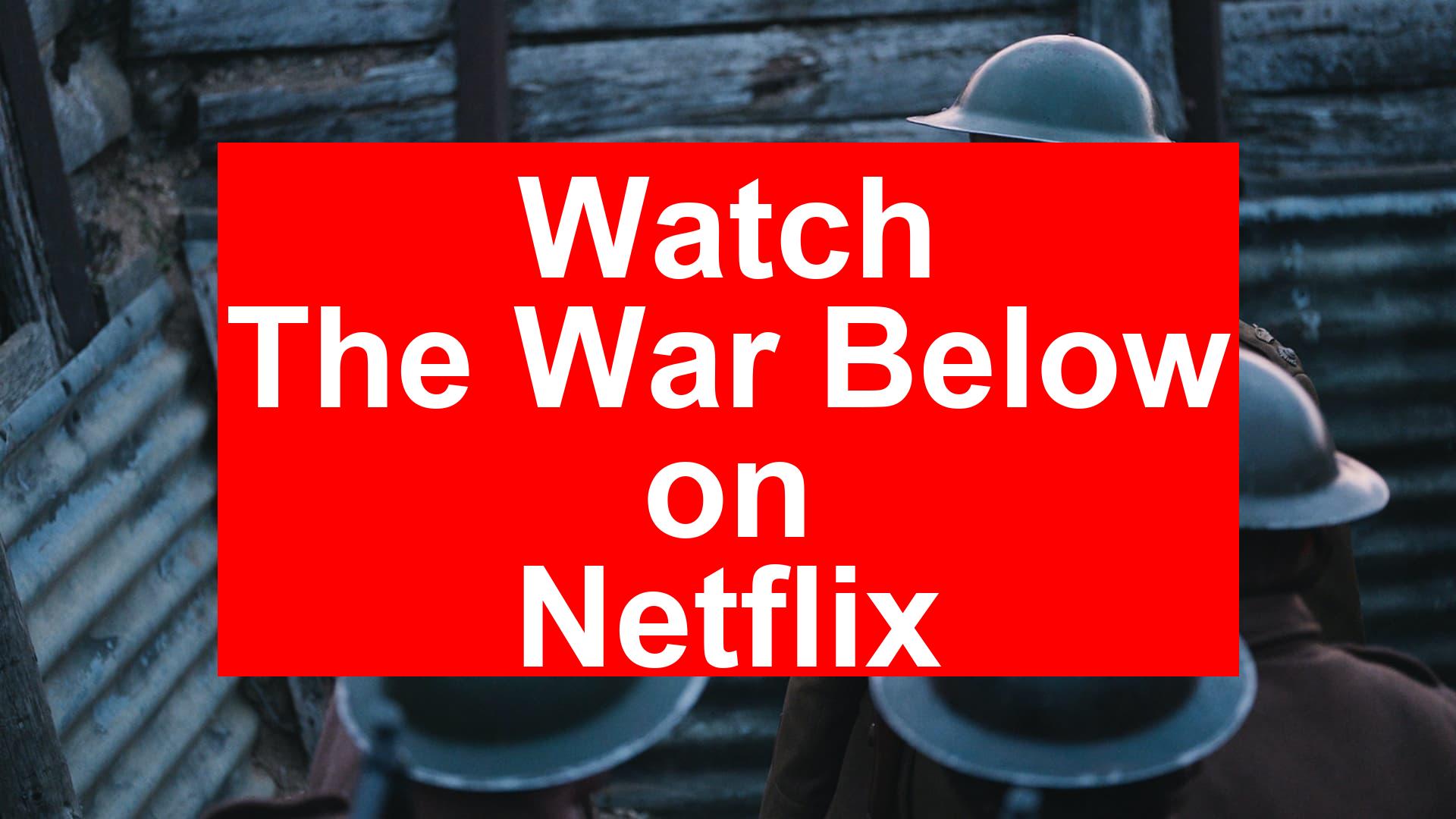 How to Watch The War Below On Netflix [Fast Guide 2025] - My Vpn Hub