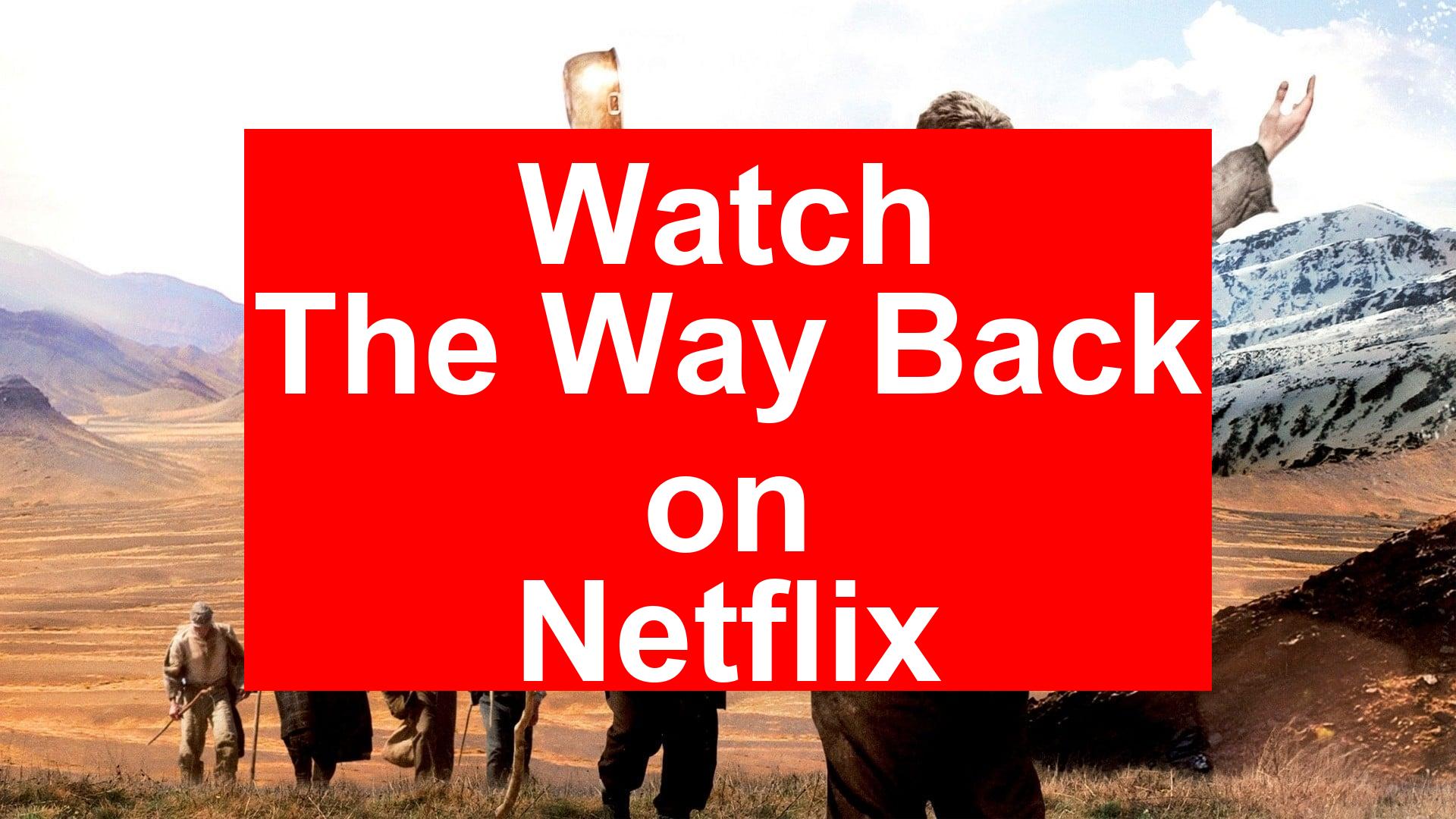 How to Watch The Way Back On Netflix [Best Guide 2025] - My Vpn Hub