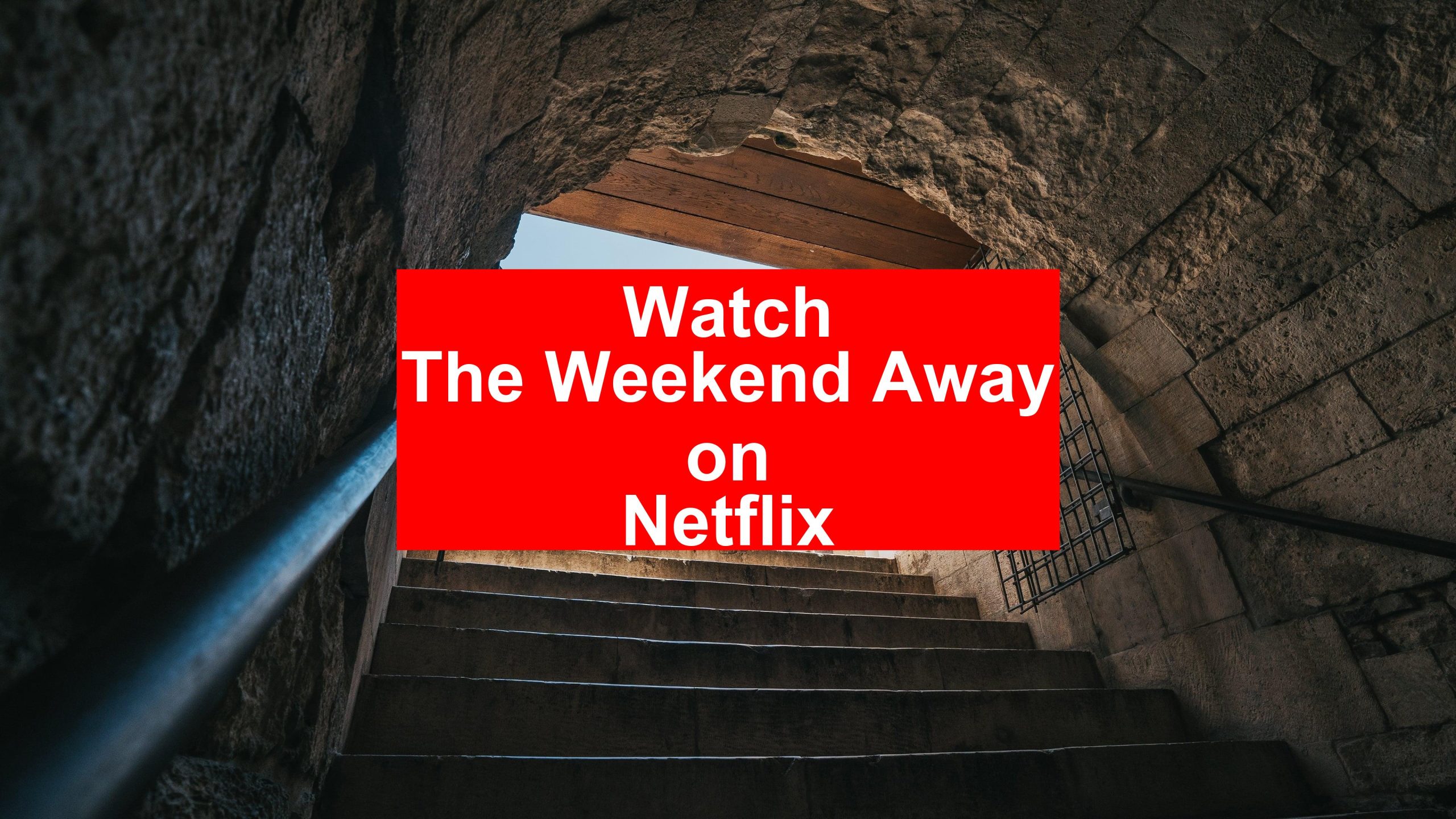 How to Watch The Weekend Away On Netflix [Fast Guide 2026] - My Vpn Hub