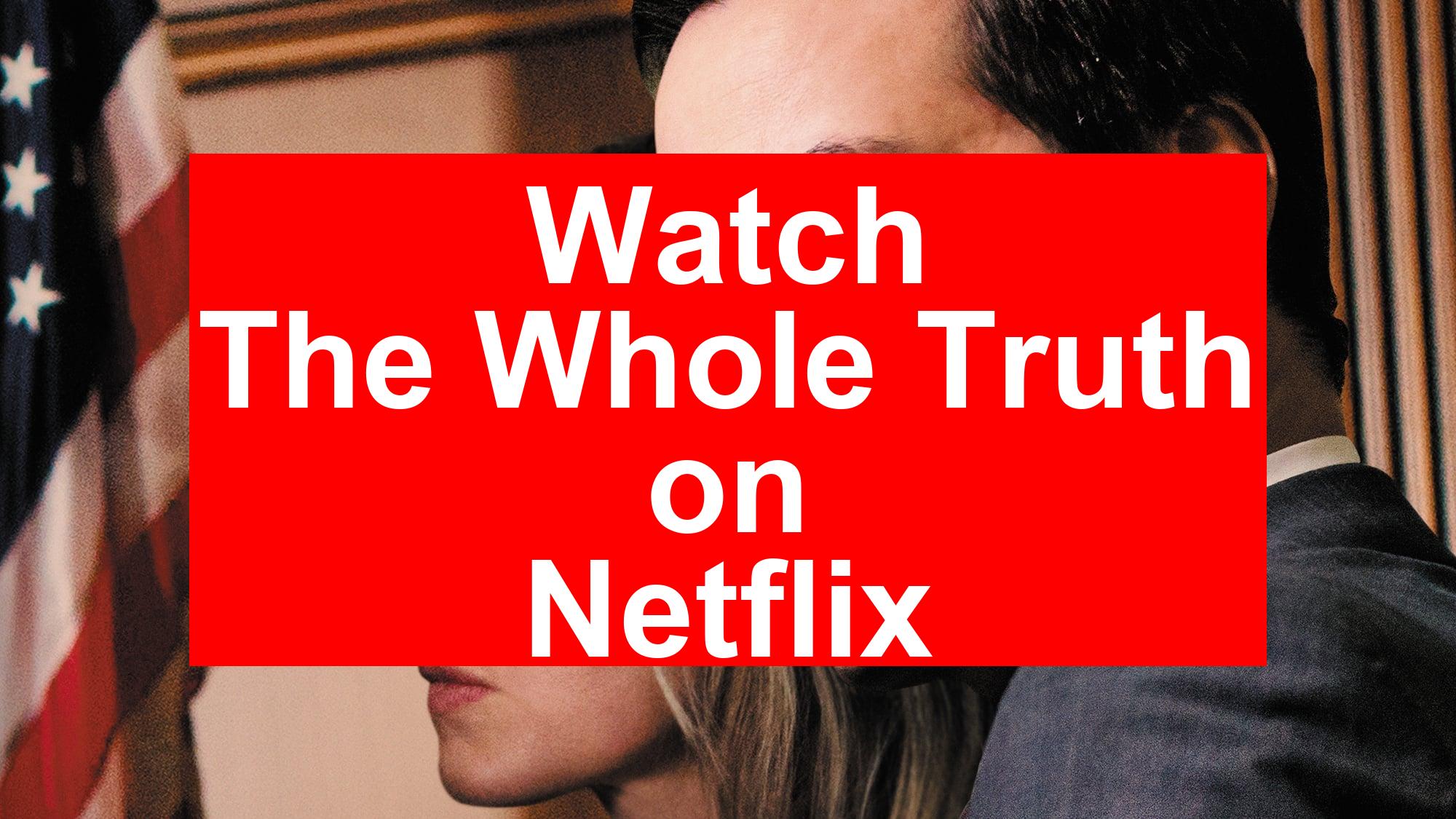 How to Watch The Whole Truth On Netflix [Fast Guide 2025] - My Vpn Hub