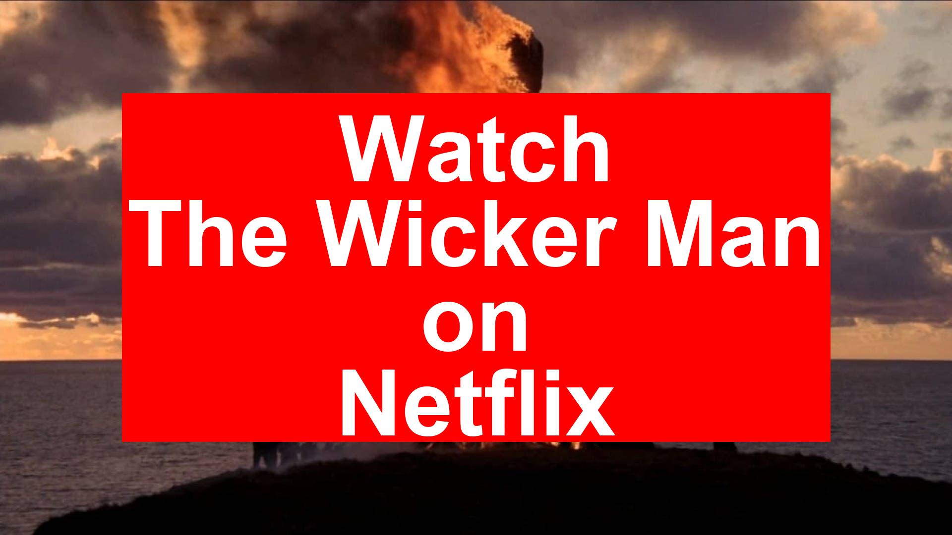 How to Watch The Wicker Man On Netflix [Best Guide 2026] - My Vpn Hub