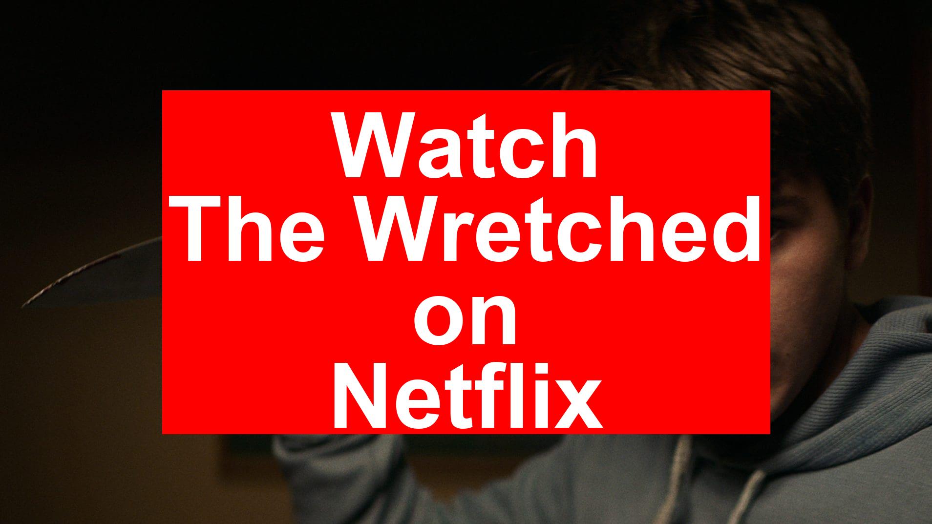 How to Watch The Wretched On Netflix [Fast Guide 2026] - My Vpn Hub