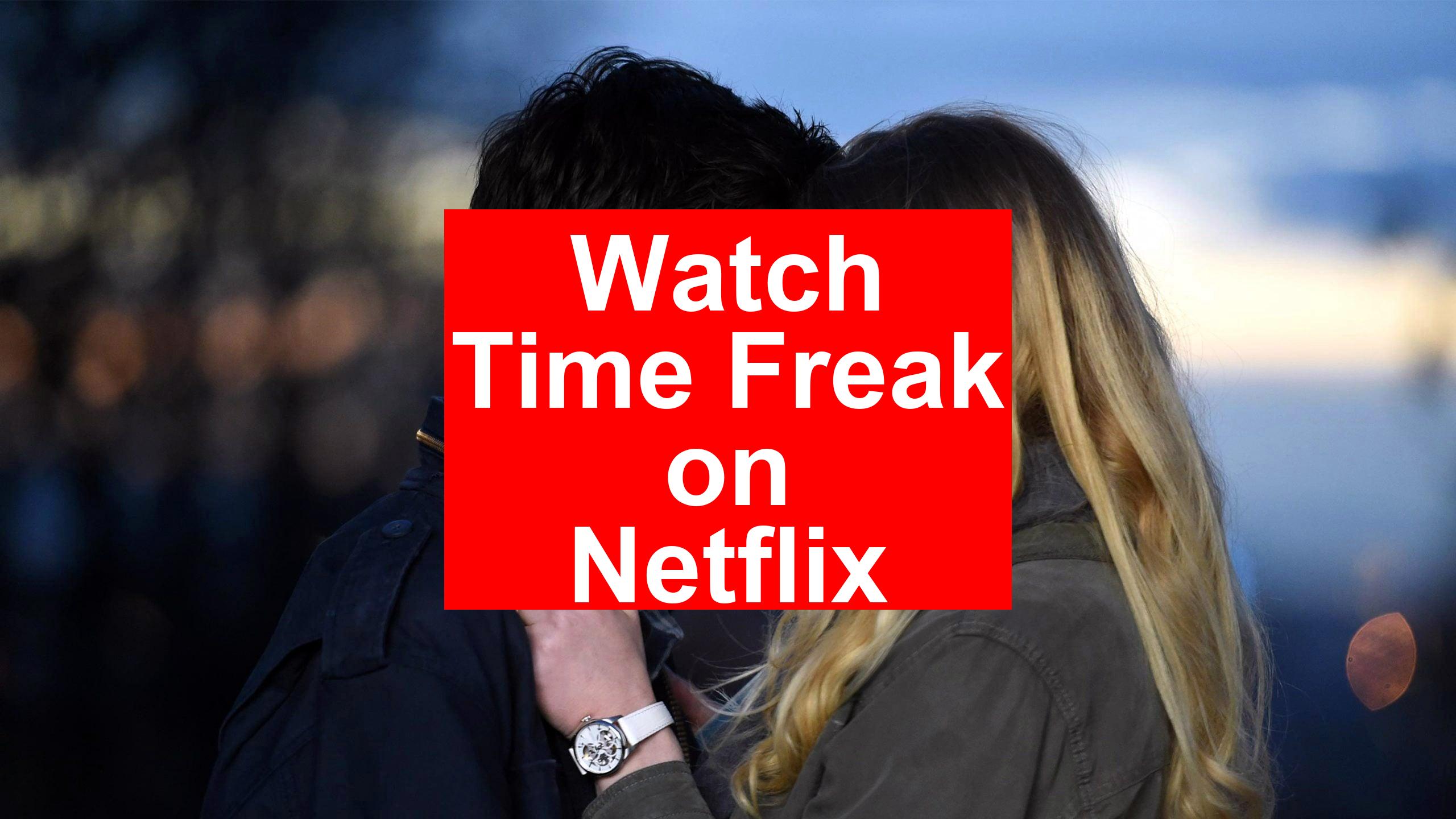 How to Watch Time Freak On Netflix [Fast Guide 2025] - My Vpn Hub