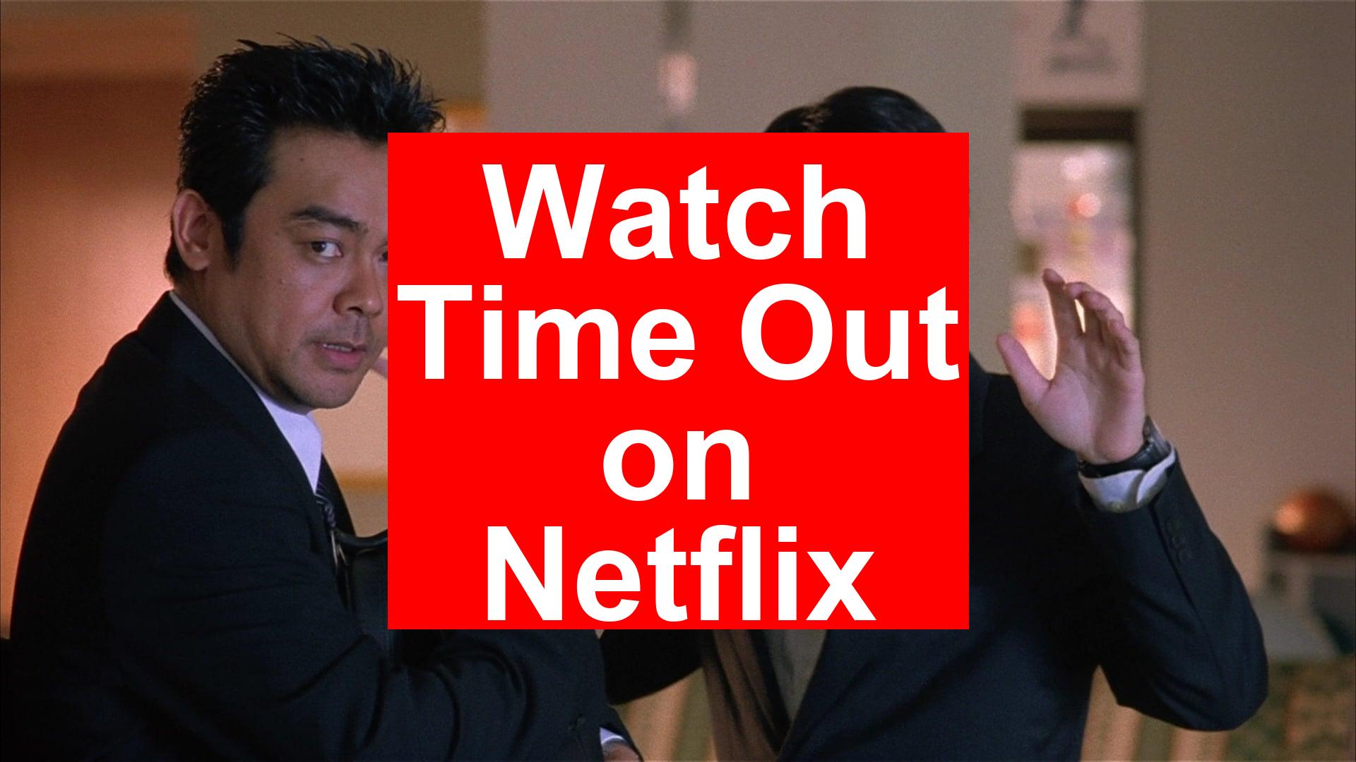 How to Watch Time Out On Netflix [Easy Guide 2025] - My Vpn Hub