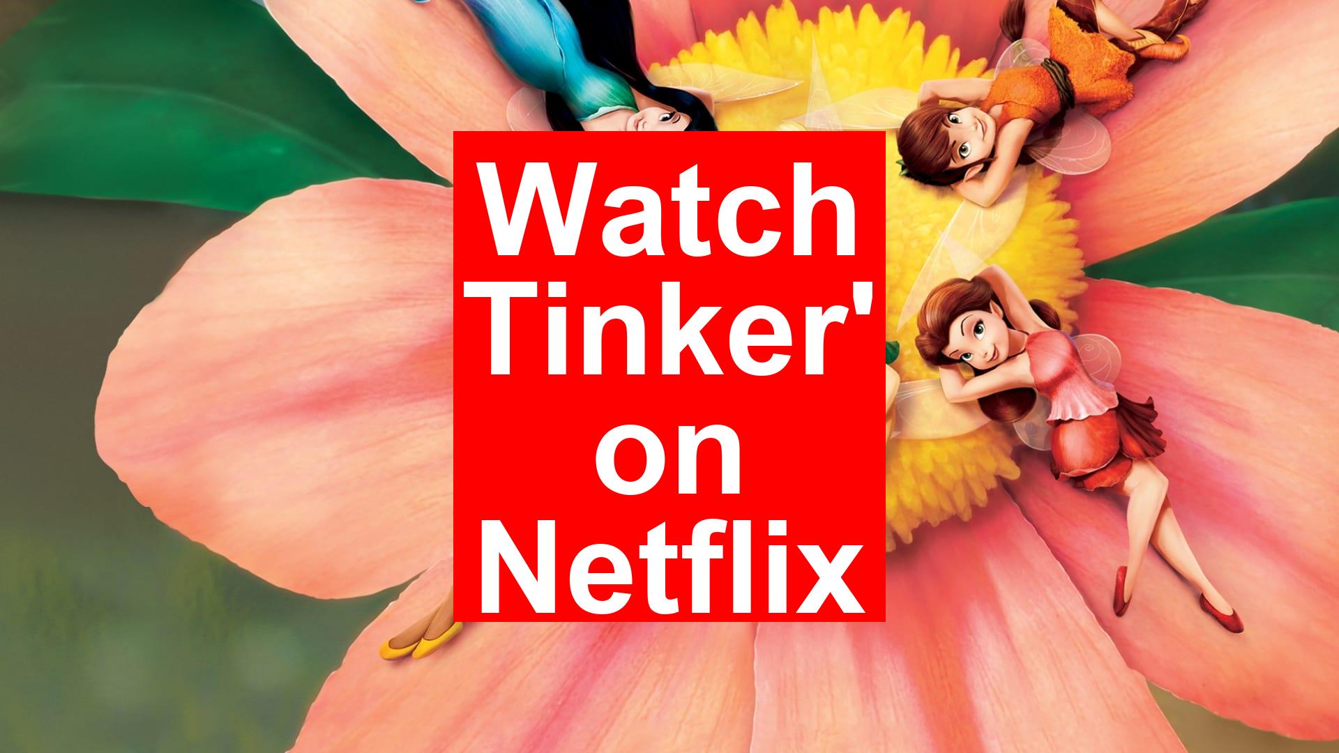 How to Watch Tinker’ On Netflix [Fast Guide 2026] - My Vpn Hub