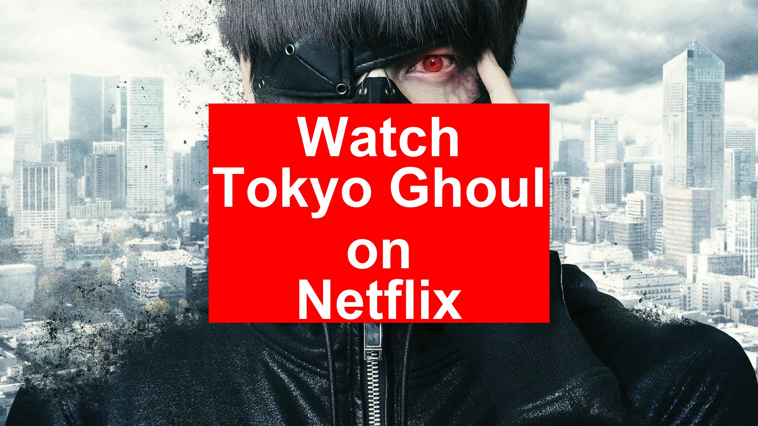 How to Watch Tokyo Ghoul On Netflix [Easy Guide 2025] - My Vpn Hub