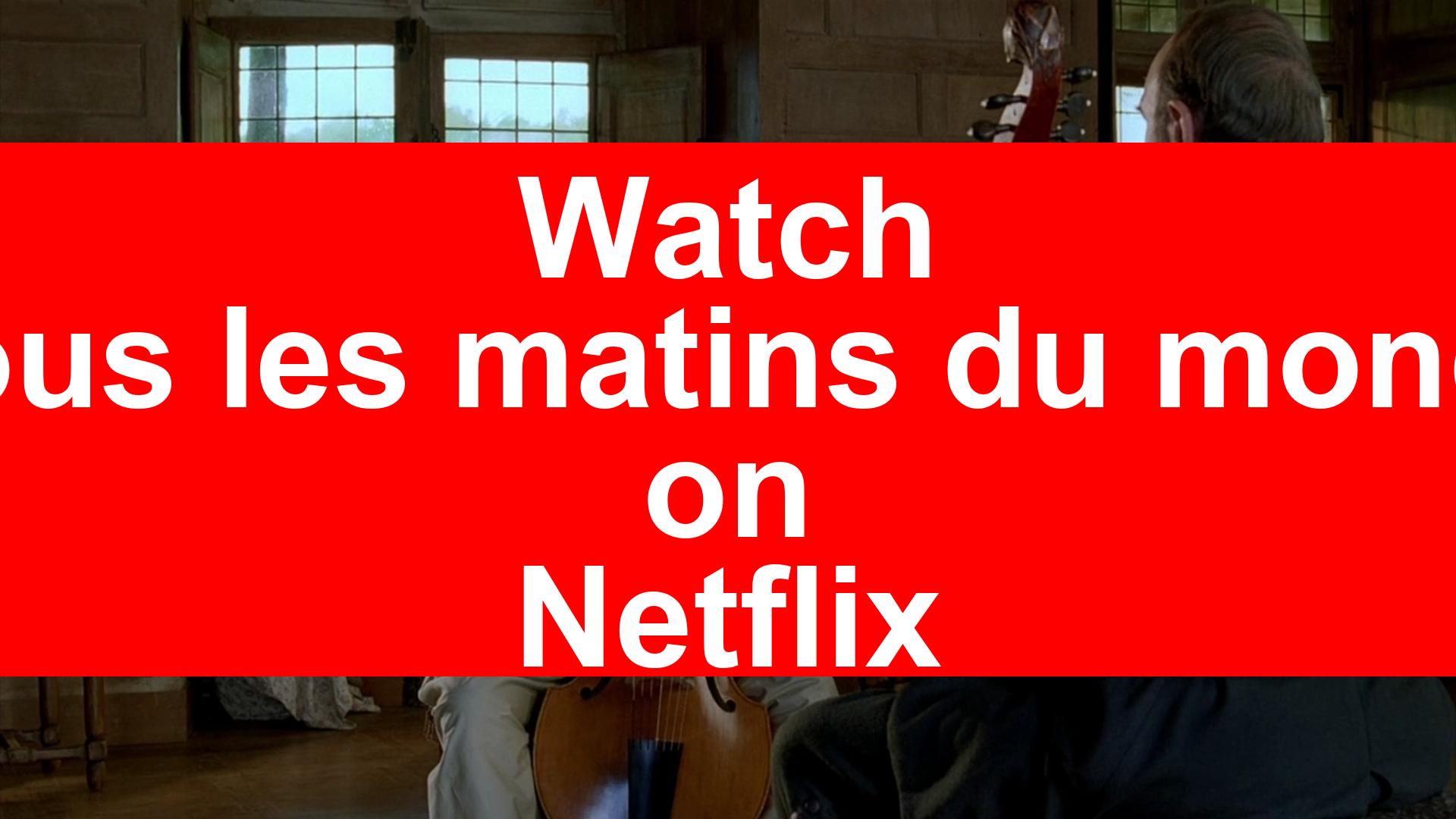 How to Watch Tous les matins du monde On Netflix [Best Guide 2026] - My ...