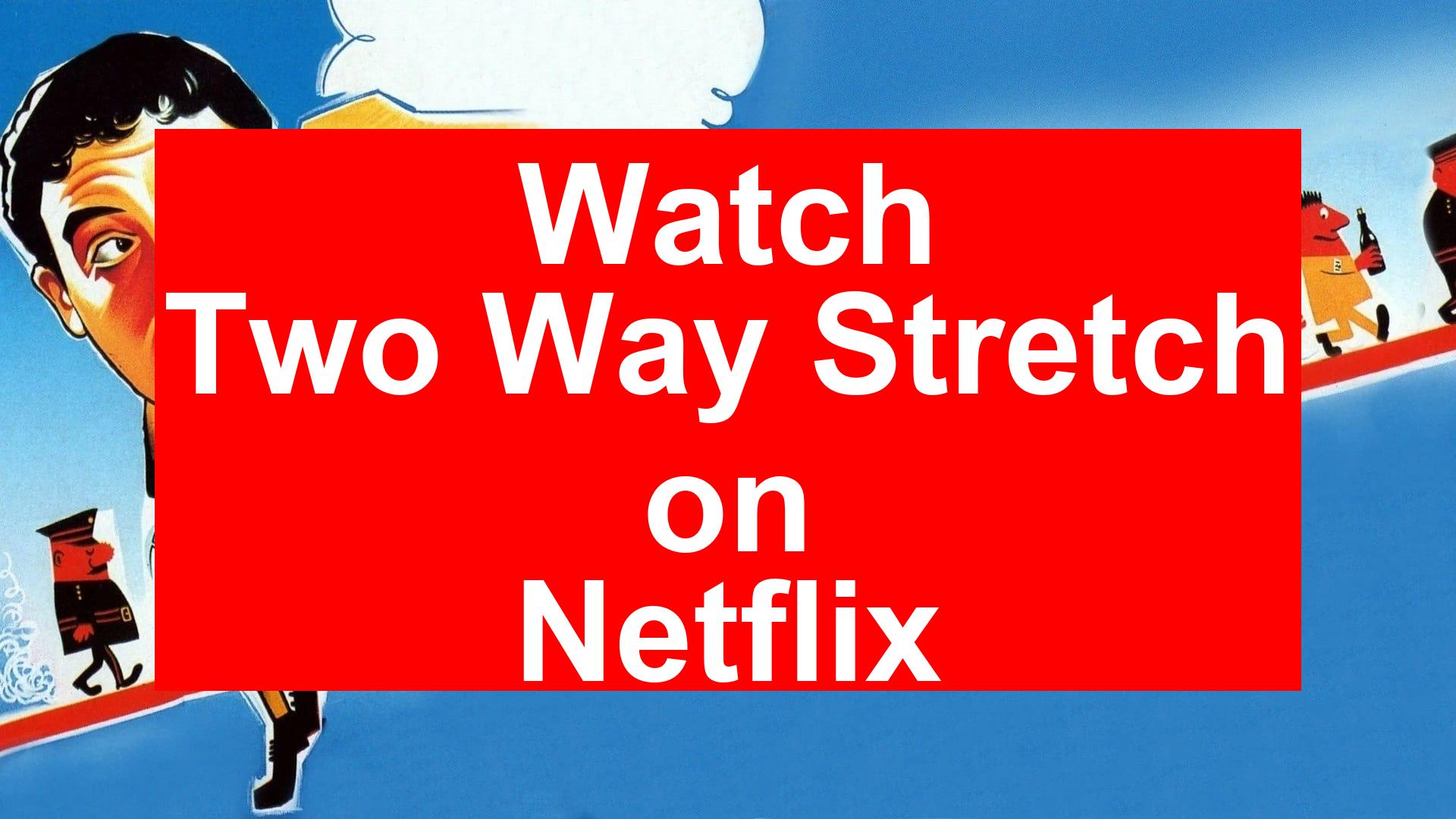 How to Watch Two Way Stretch On Netflix [Top Guide 2025] - My Vpn Hub