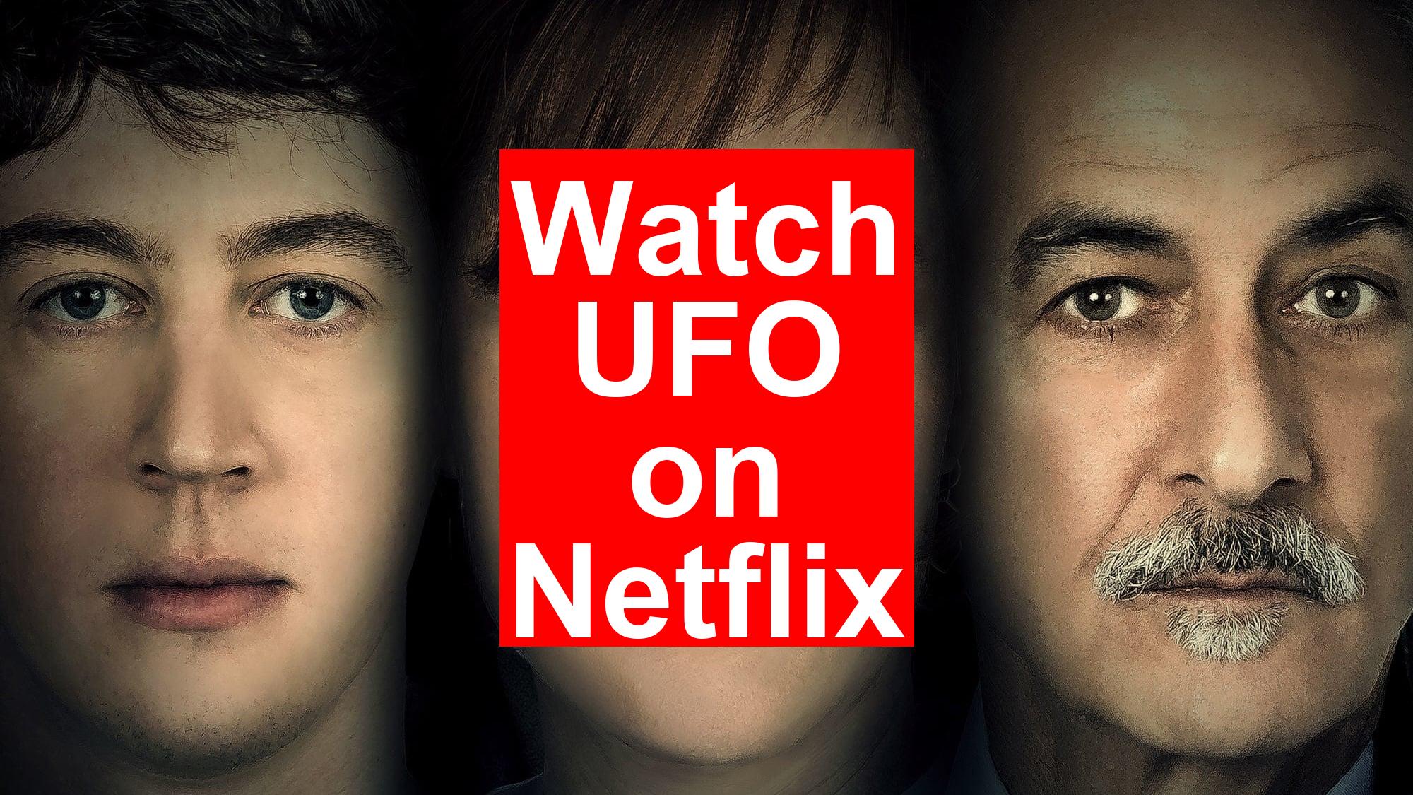 How to Watch UFO On Netflix [Easy Guide 2025] - My Vpn Hub