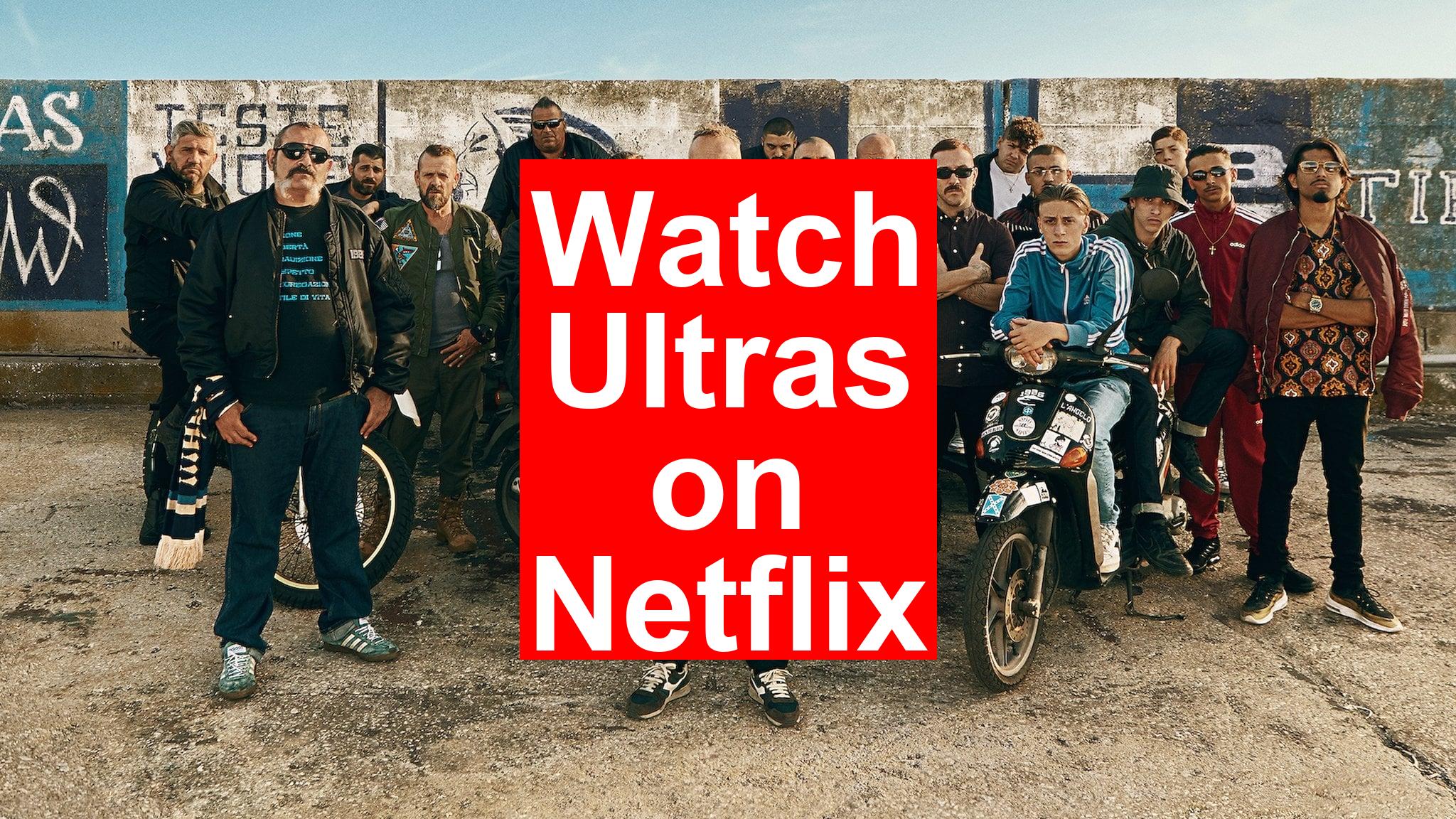 How to Watch Ultras On Netflix [Easy Guide 2025] - My Vpn Hub