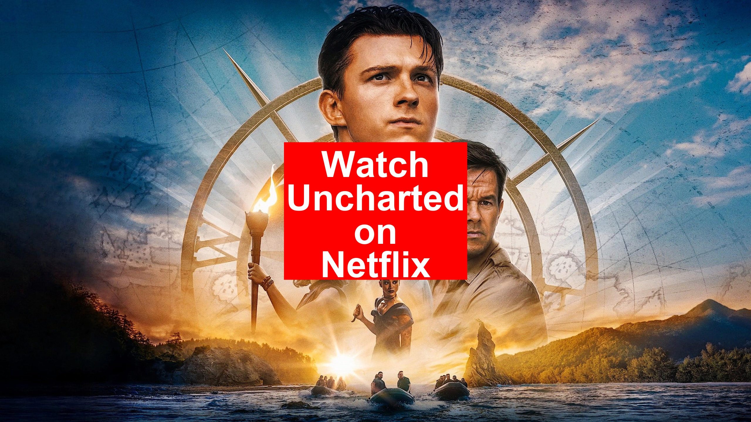 How to Watch Uncharted On Netflix [Fast Guide 2025] - My Vpn Hub