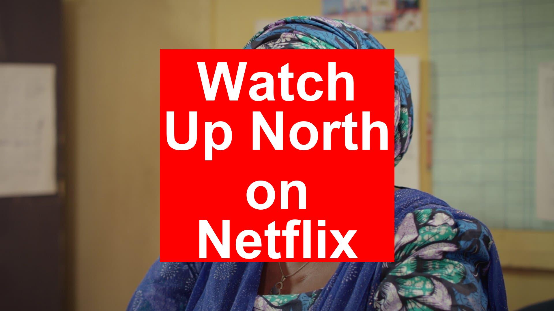 How to Watch Up North On Netflix [Fast Guide 2026] - My Vpn Hub