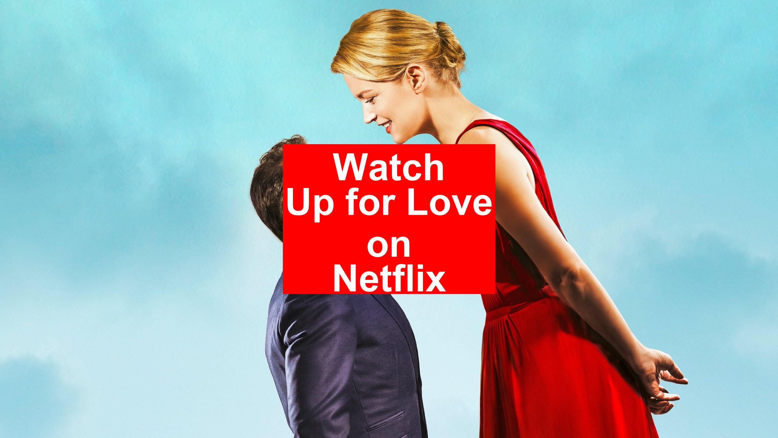 How to Watch Up for Love On Netflix [Top Guide 2026] - My Vpn Hub
