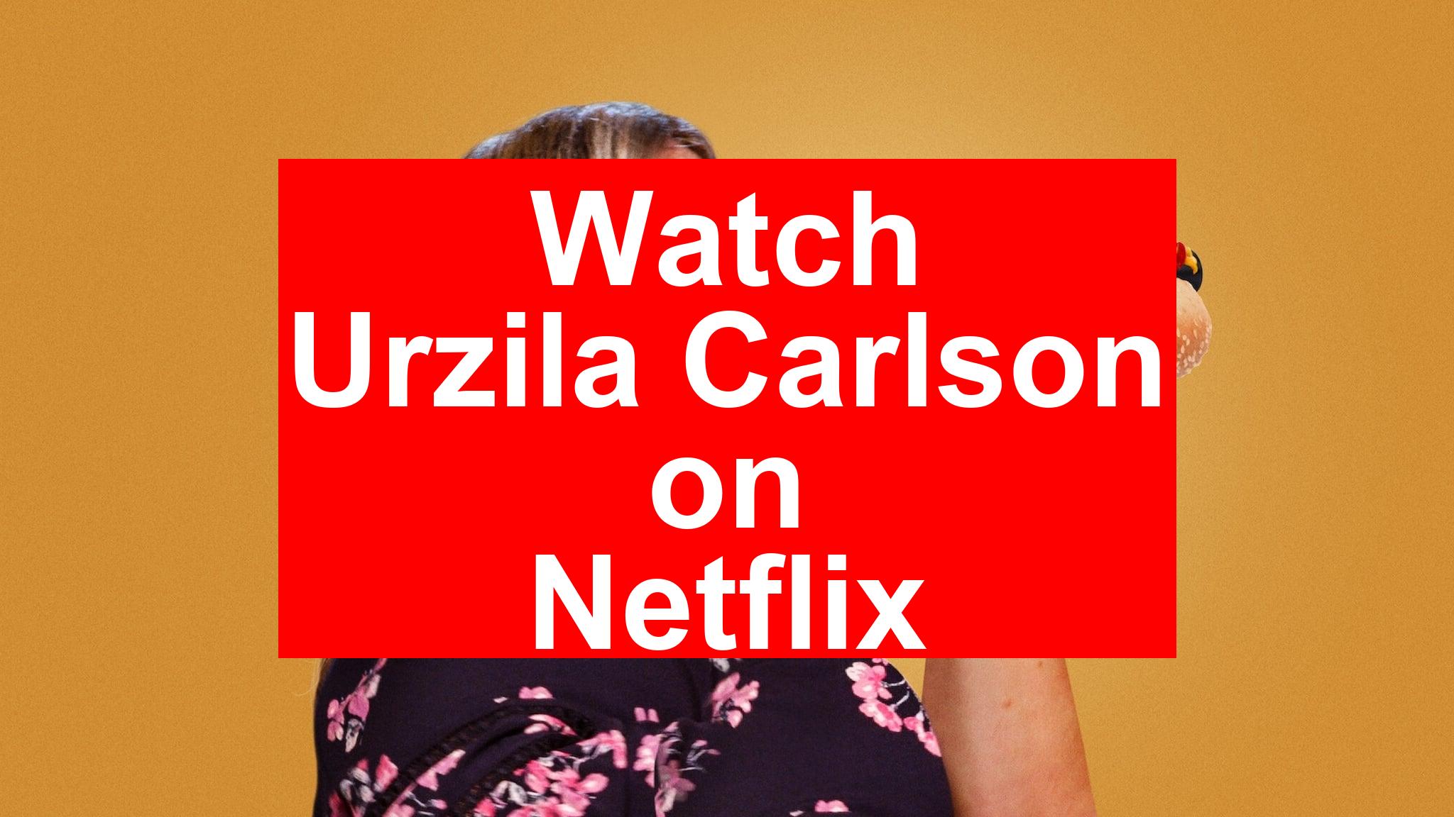 How to Watch Urzila Carlson On Netflix [Fast Guide 2025] - My Vpn Hub