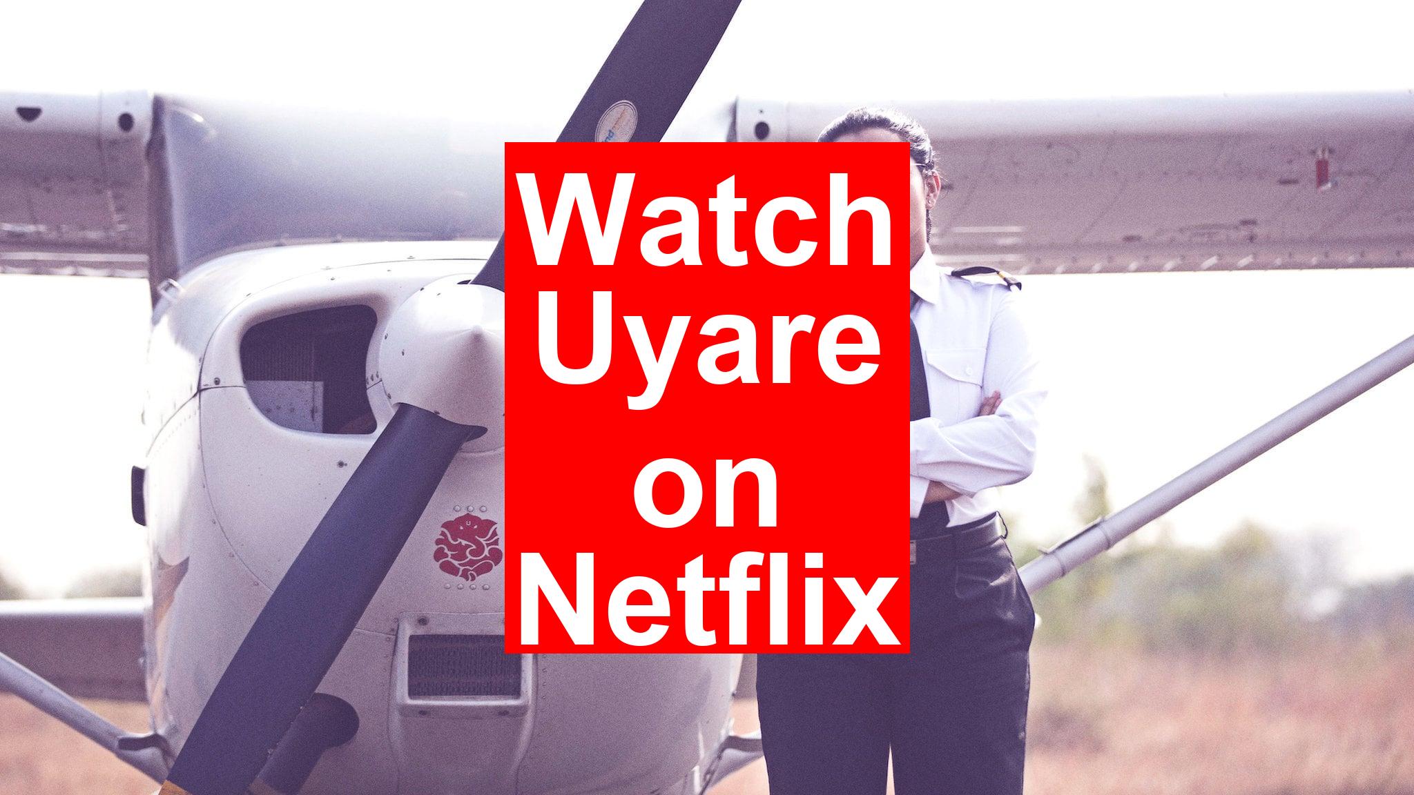 How to Watch Uyare On Netflix [Fast Guide 2025] - My Vpn Hub