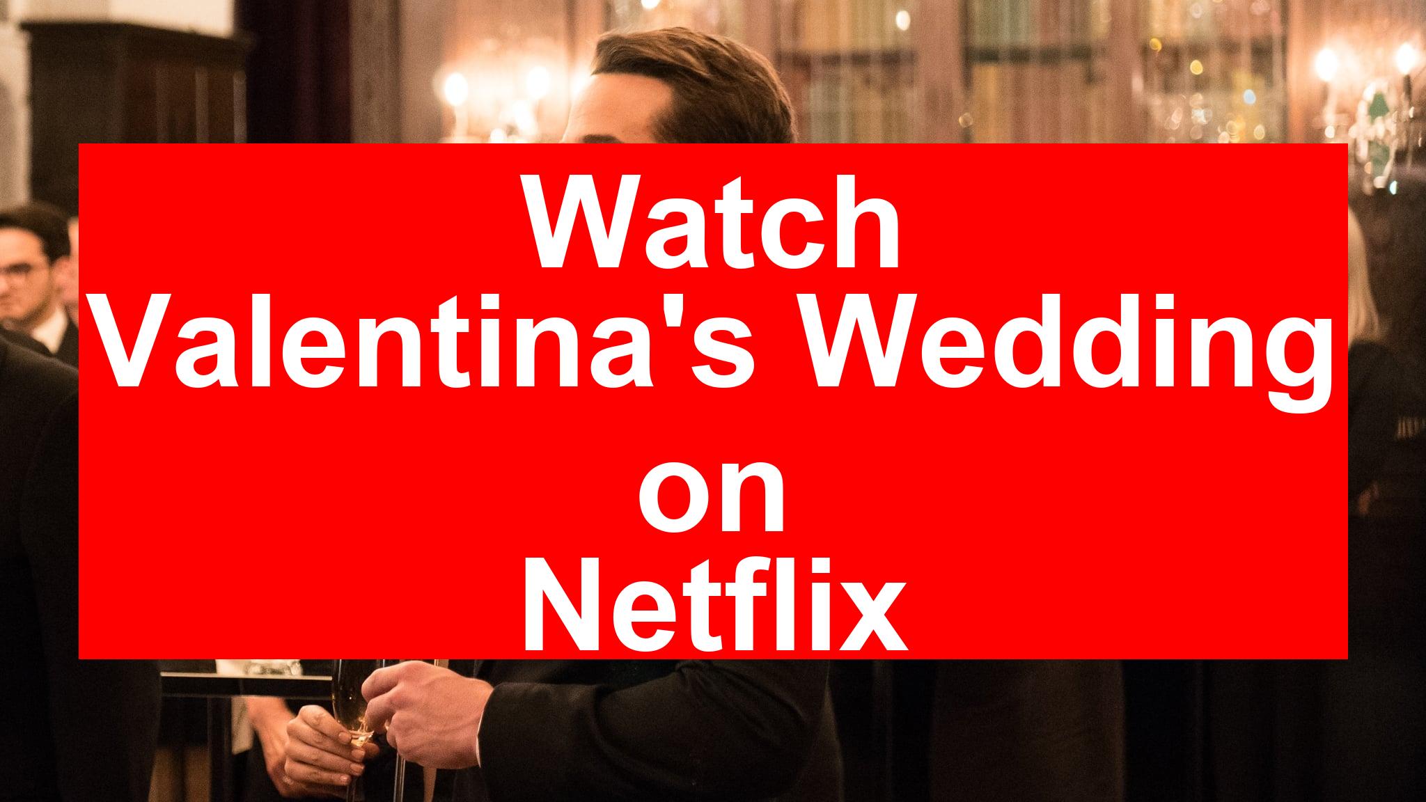 How to Watch Valentina’s Wedding On Netflix [Easy Guide 2026] - My Vpn Hub