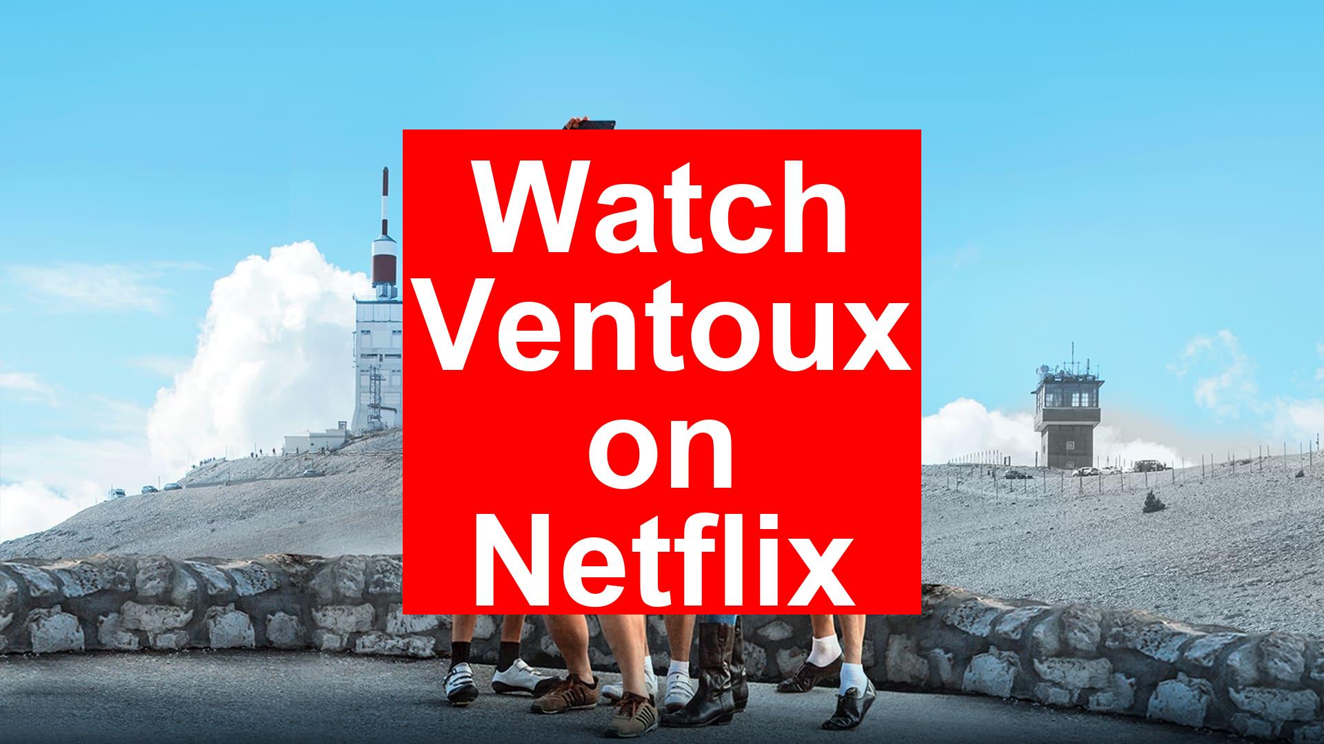 How to Watch Ventoux On Netflix [Easy Guide 2026] - My Vpn Hub