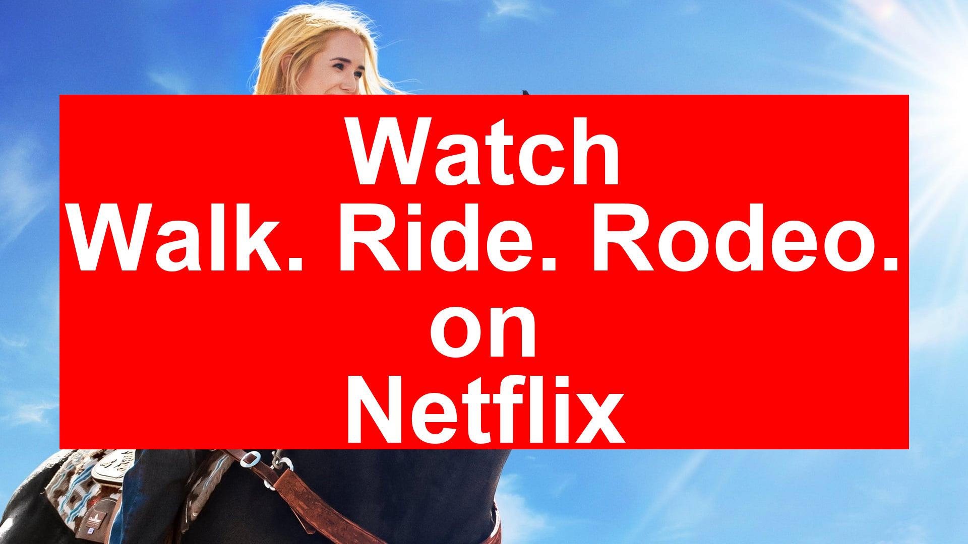 How to Watch Walk. Ride. Rodeo. On Netflix [Easy Guide 2025] - My Vpn Hub